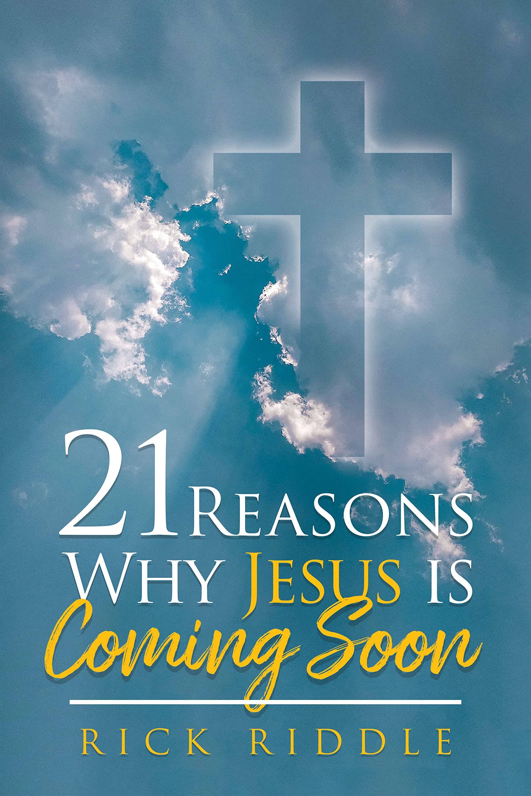 21 Reasons Why Jesus is Coming Soon by Rick Riddle | Goodreads