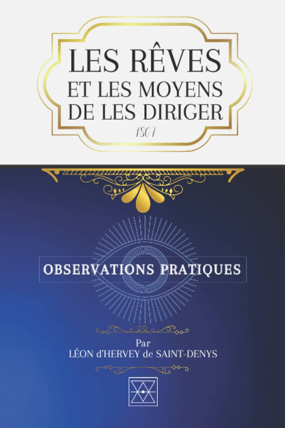 LES RÊVES ET LES MOYENS DE LES DIRIGER: Observations Pratiques by Léon ...