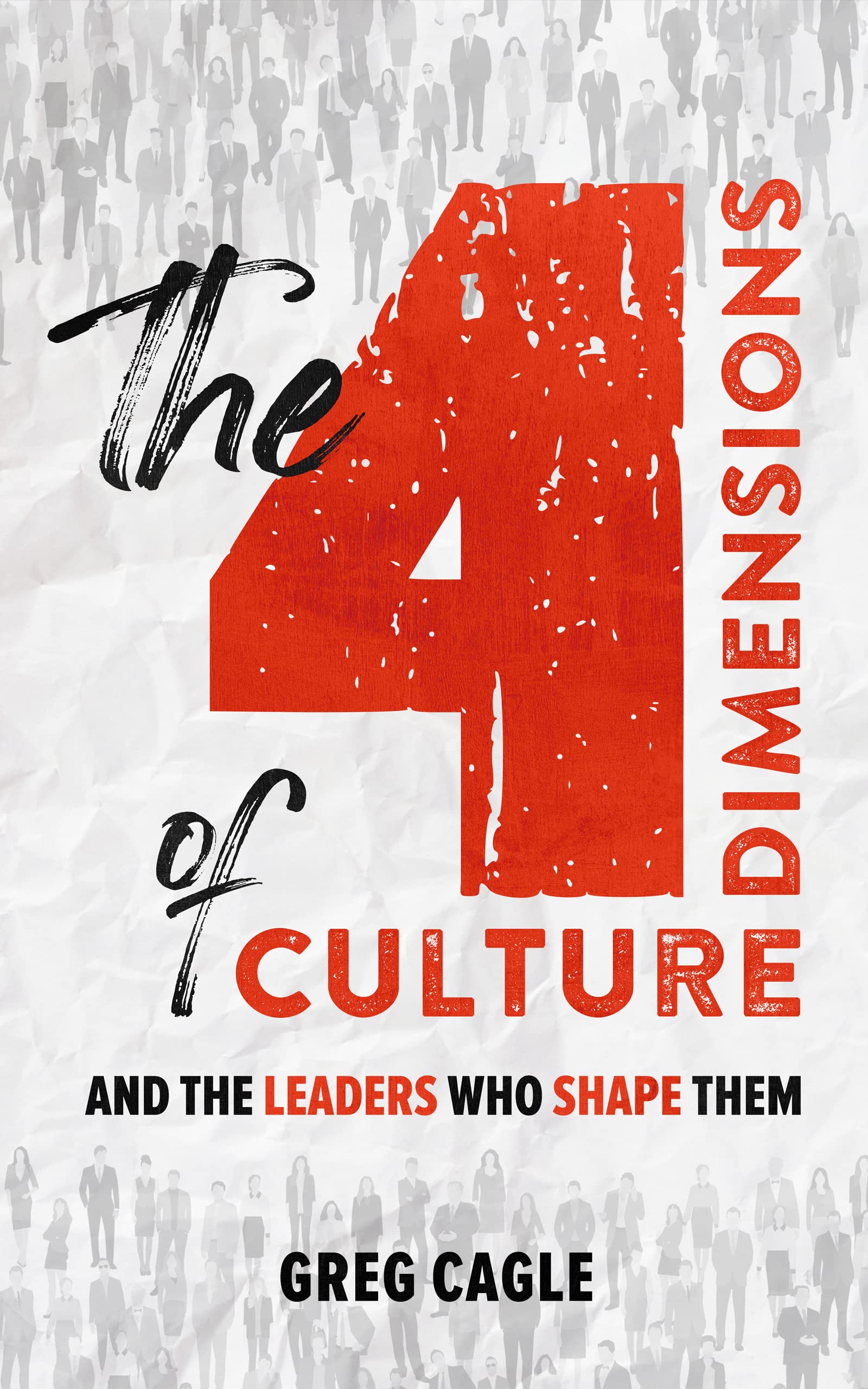 The 4 Dimensions of Culture: And the Leaders Who Shape It by Greg Cagle ...
