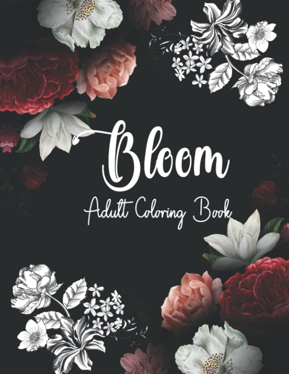 Bloom Adult Coloring Book: A Beautiful Collection Of Different Flower ...