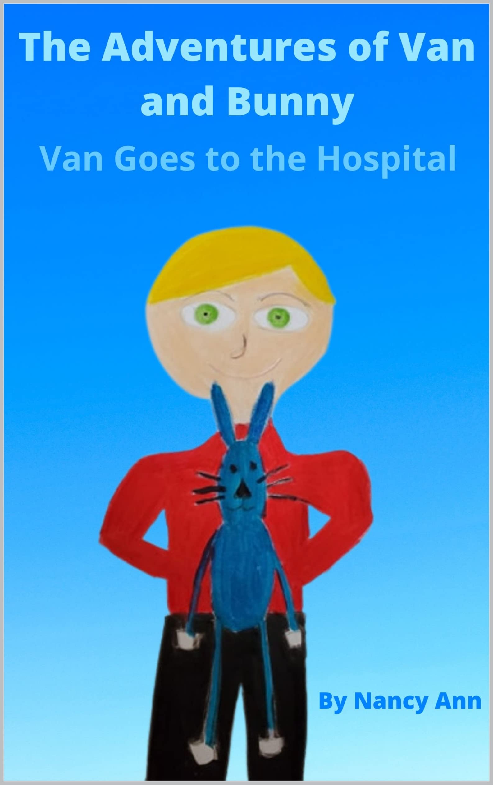 The Adventures of Van and Bunny: Van Goes to the Hosptial by Nancy Ann ...