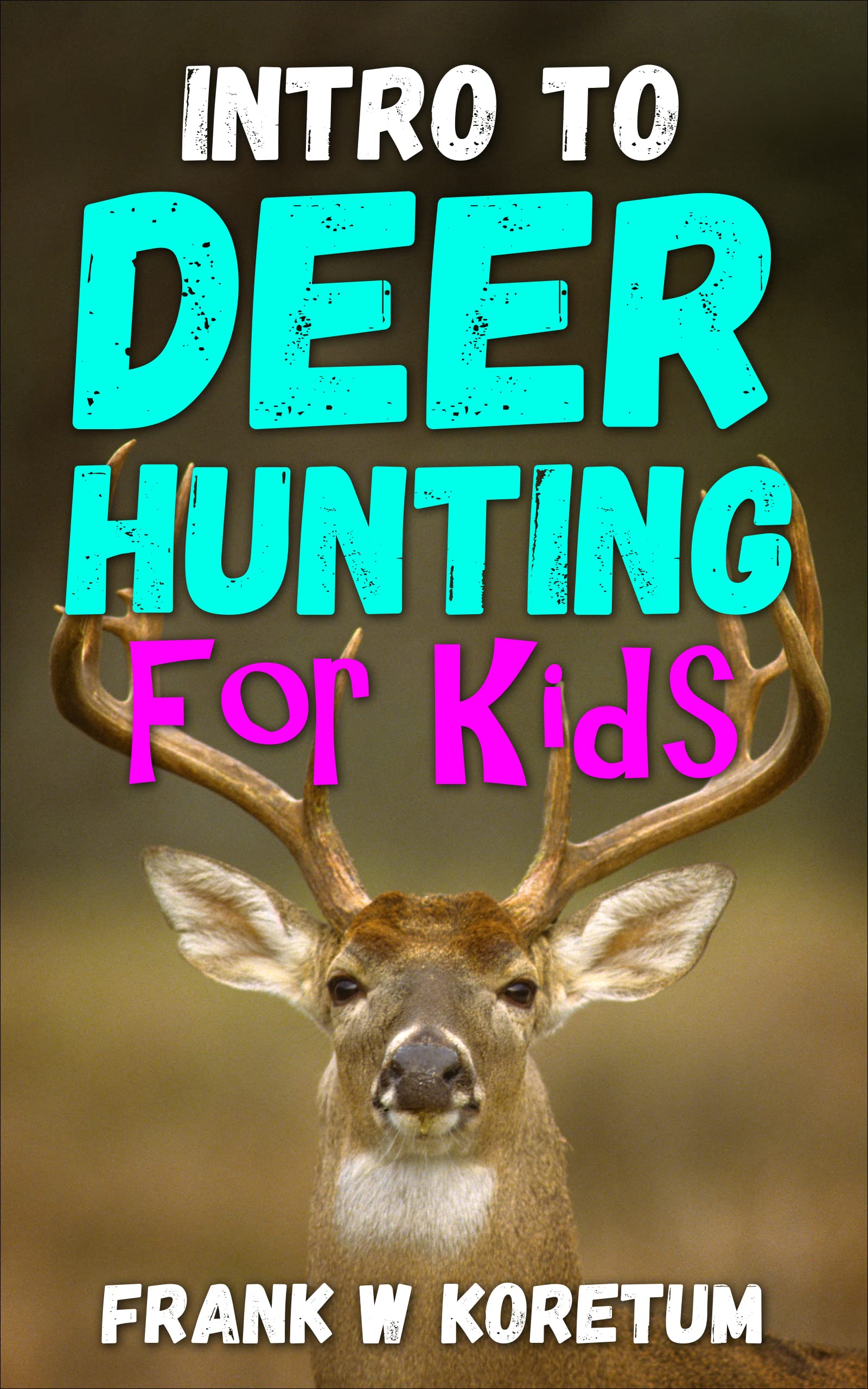 Intro to Deer Hunting for Kids by Frank Koretum | Goodreads