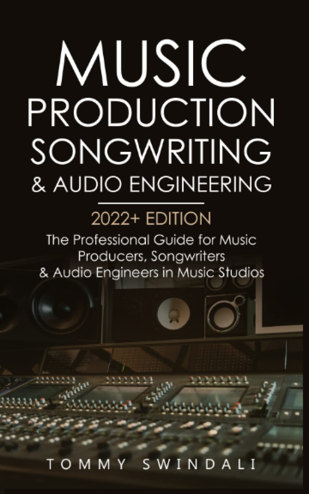 Music Production, Songwriting & Audio Engineering, 2022+ Edition: The ...