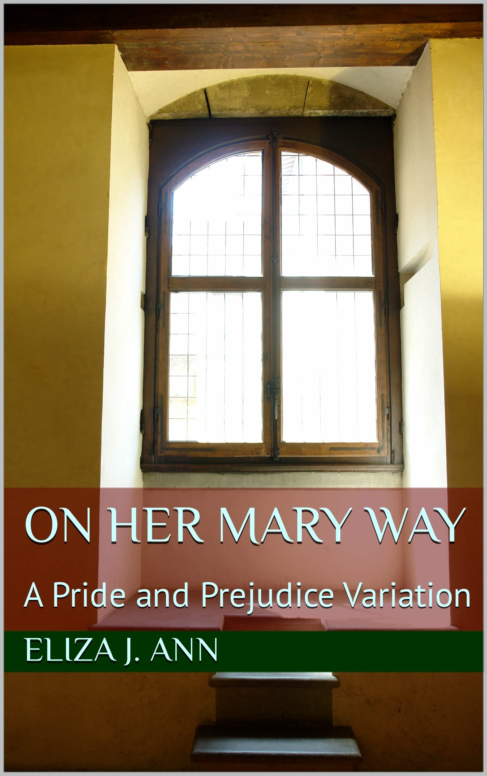 On Her Mary Way: A Pride and Prejudice Continuation by Eliza J. Ann ...