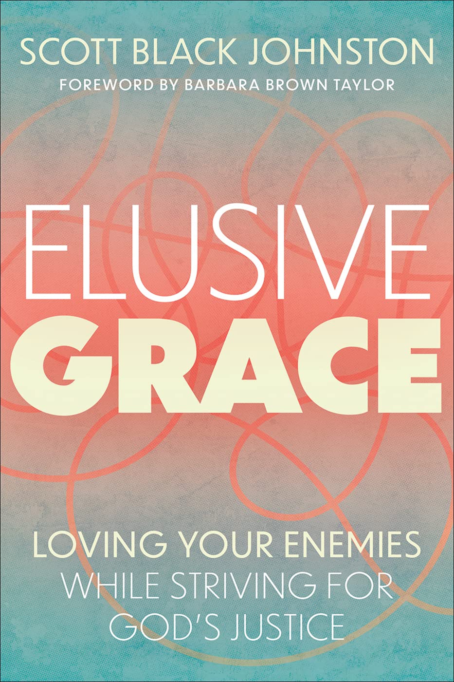 Elusive Grace: Loving Your Enemies While Striving for God’s Justice by ...