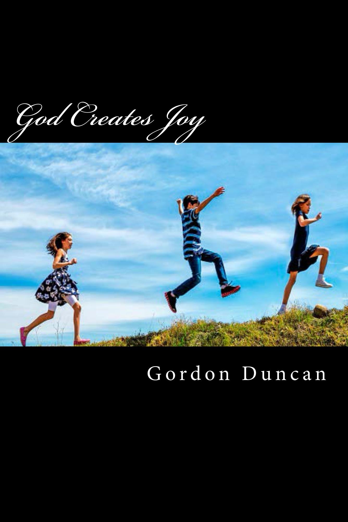 God Creates Joy by Gordon Duncan | Goodreads