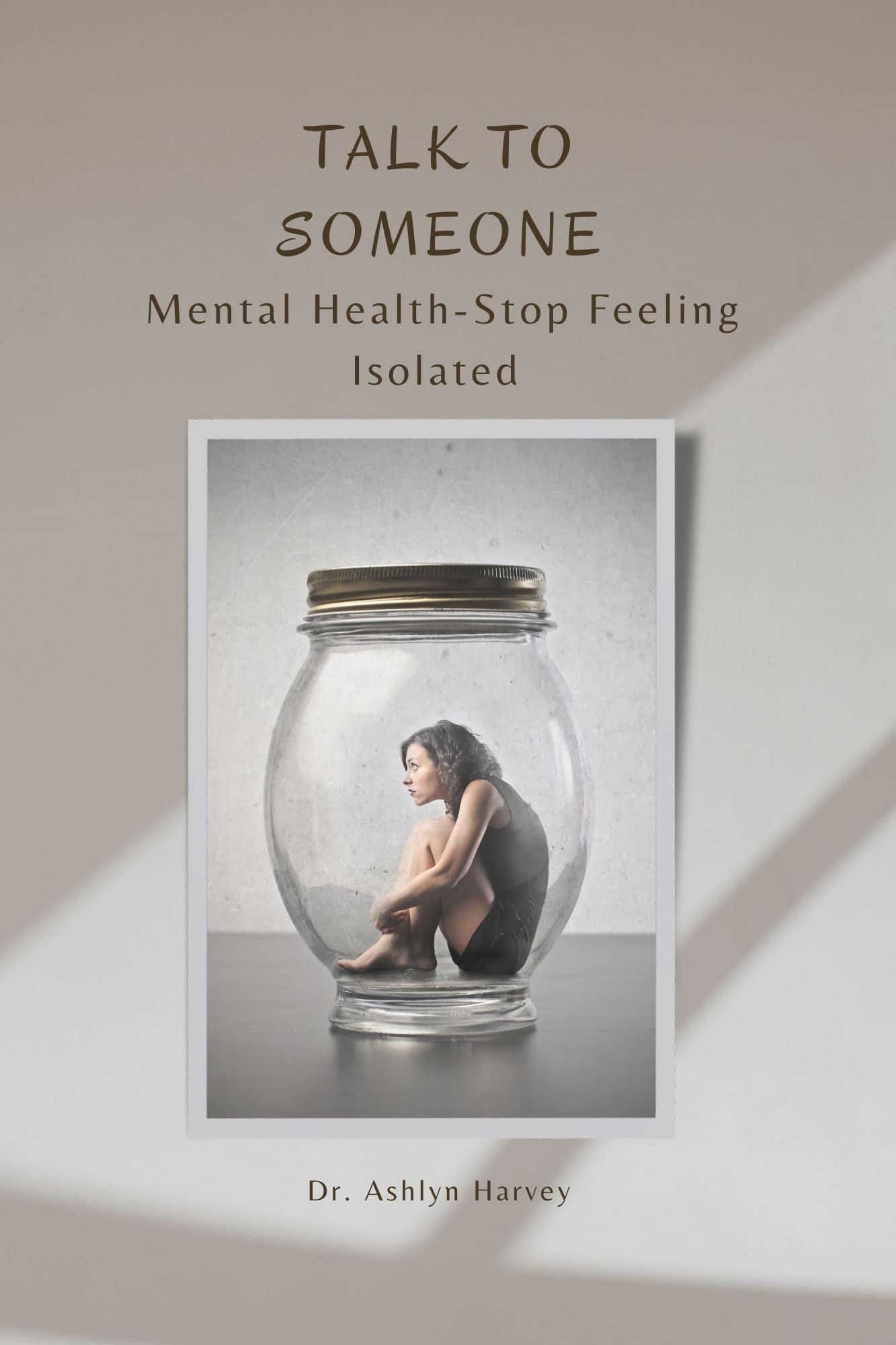 Talk To Someone: Mental Health - Stop Feeling Isolated by Ashlyn Harvey ...