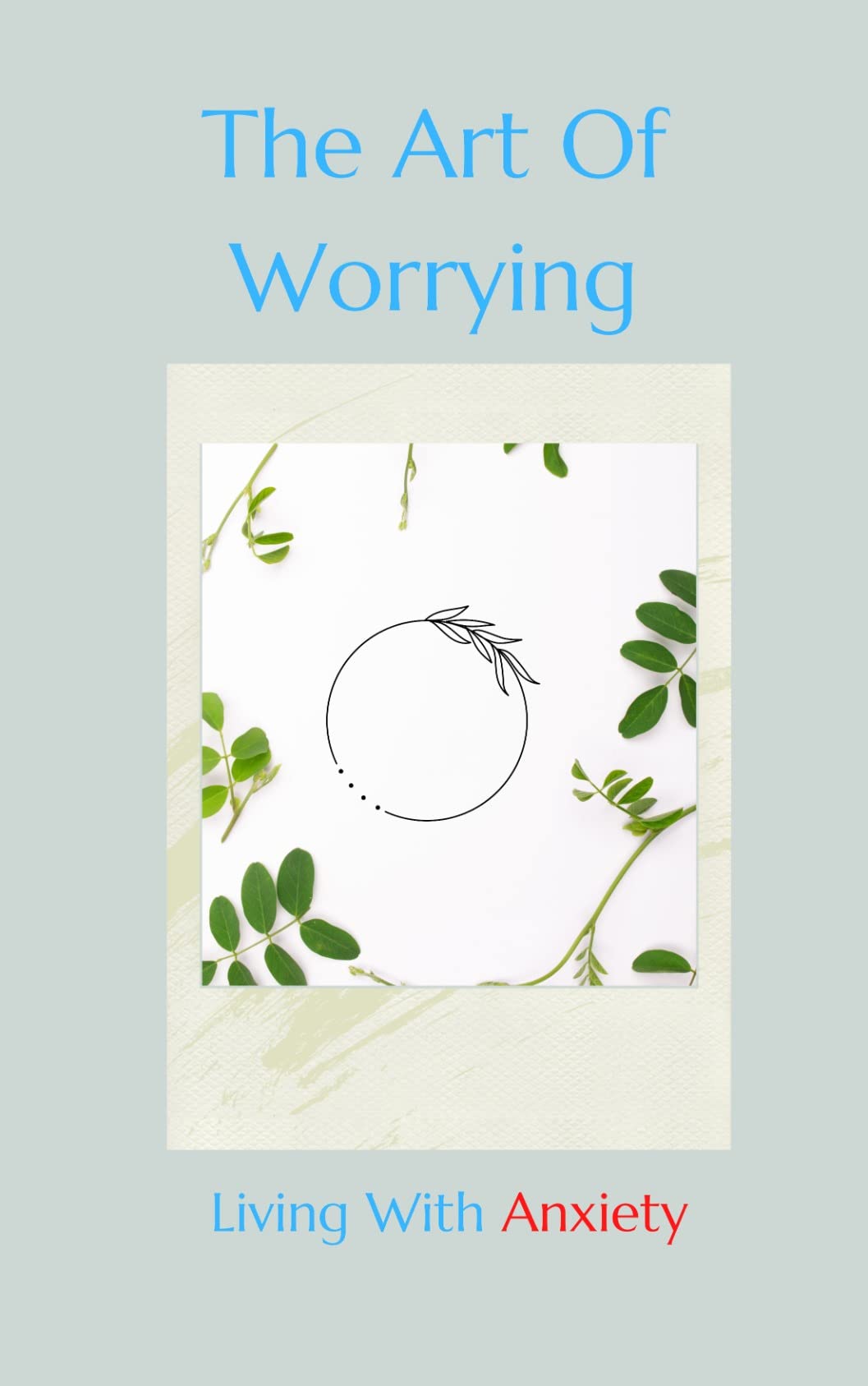 The Art Of Worrying: Living with Anxiety by Jovan Chua | Goodreads