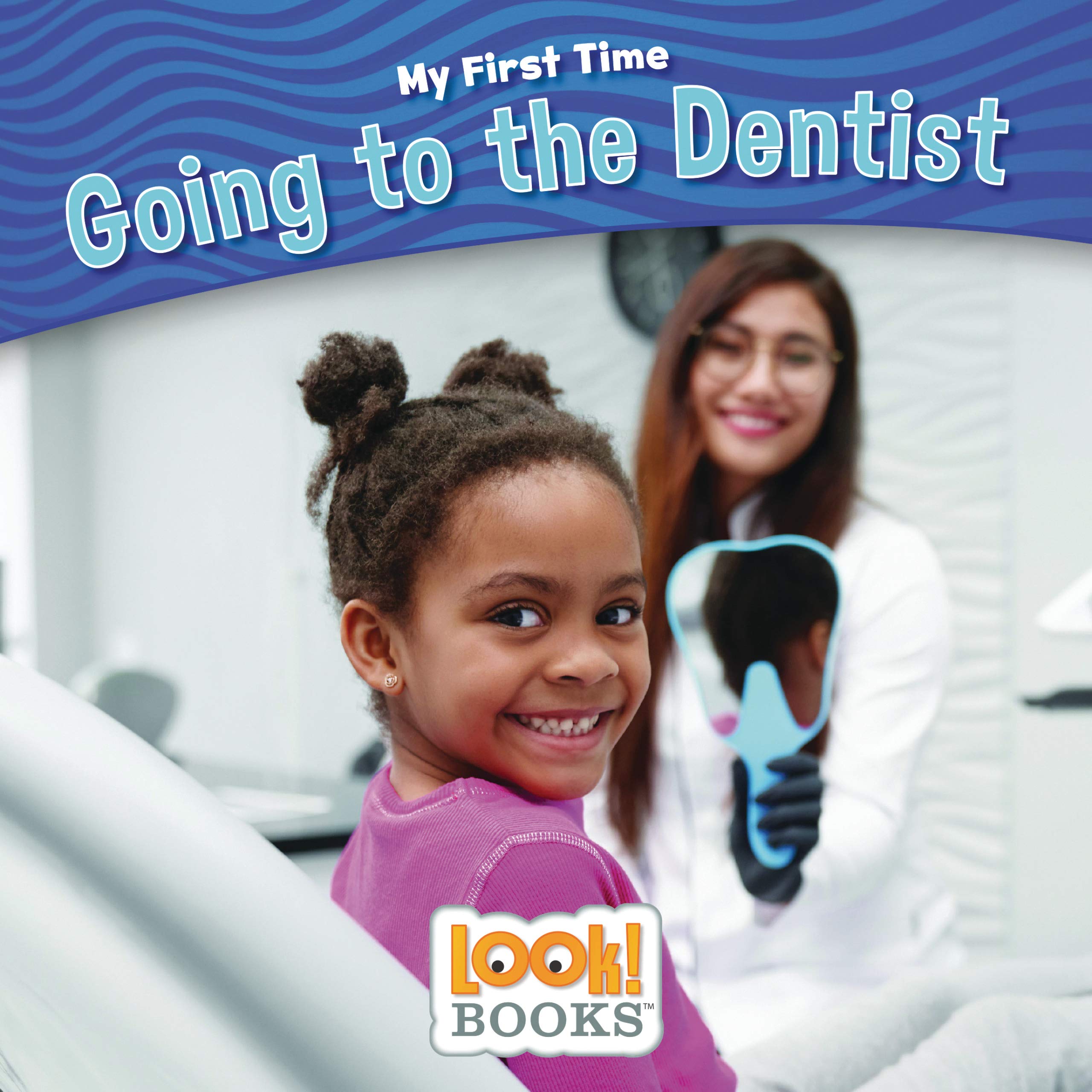 Going to the Dentist (My First Time (LOOK! Books ™)) by Jeri Cipriano ...