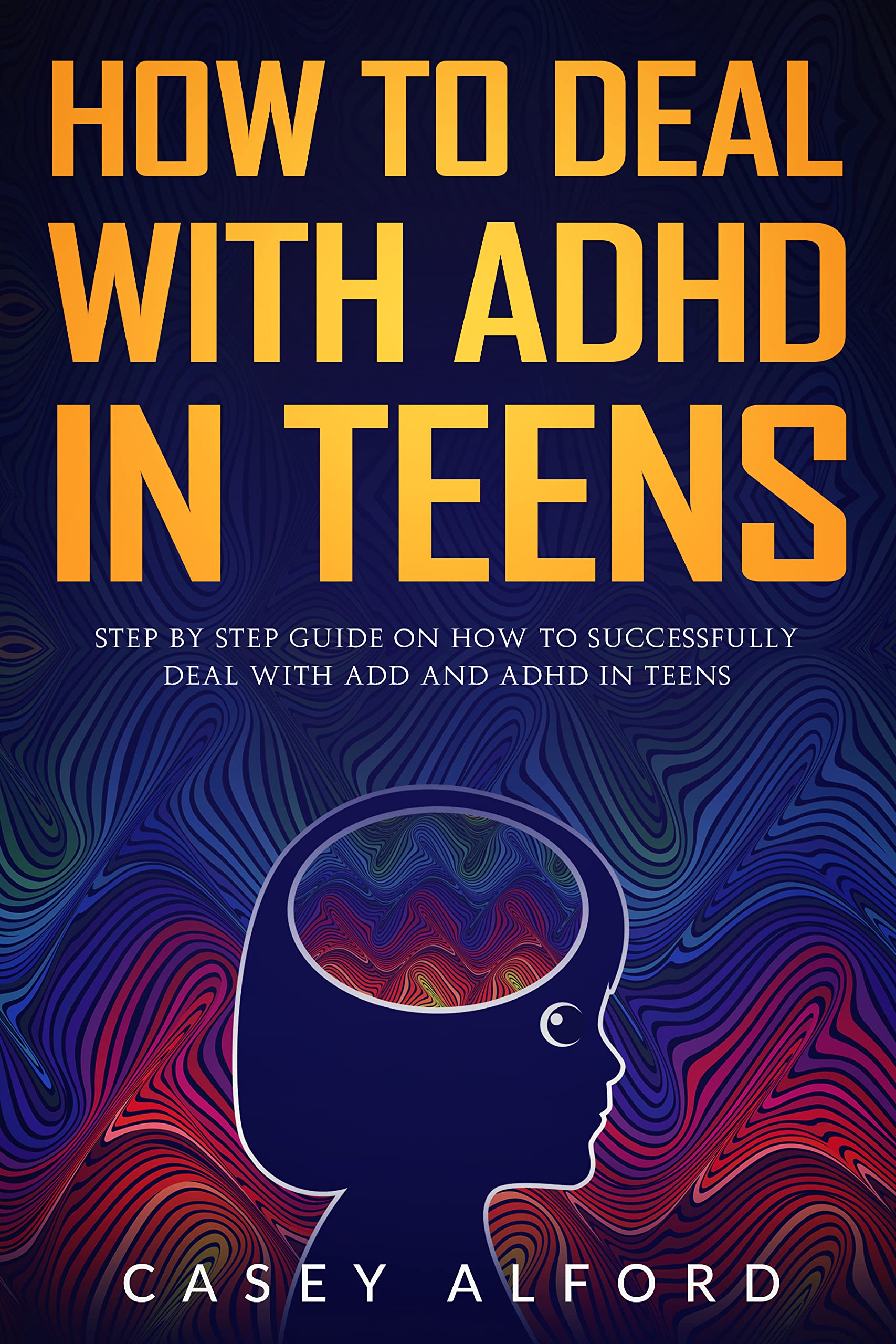 How to Deal with ADHD in Teens: Step by Step Guide on How to ...