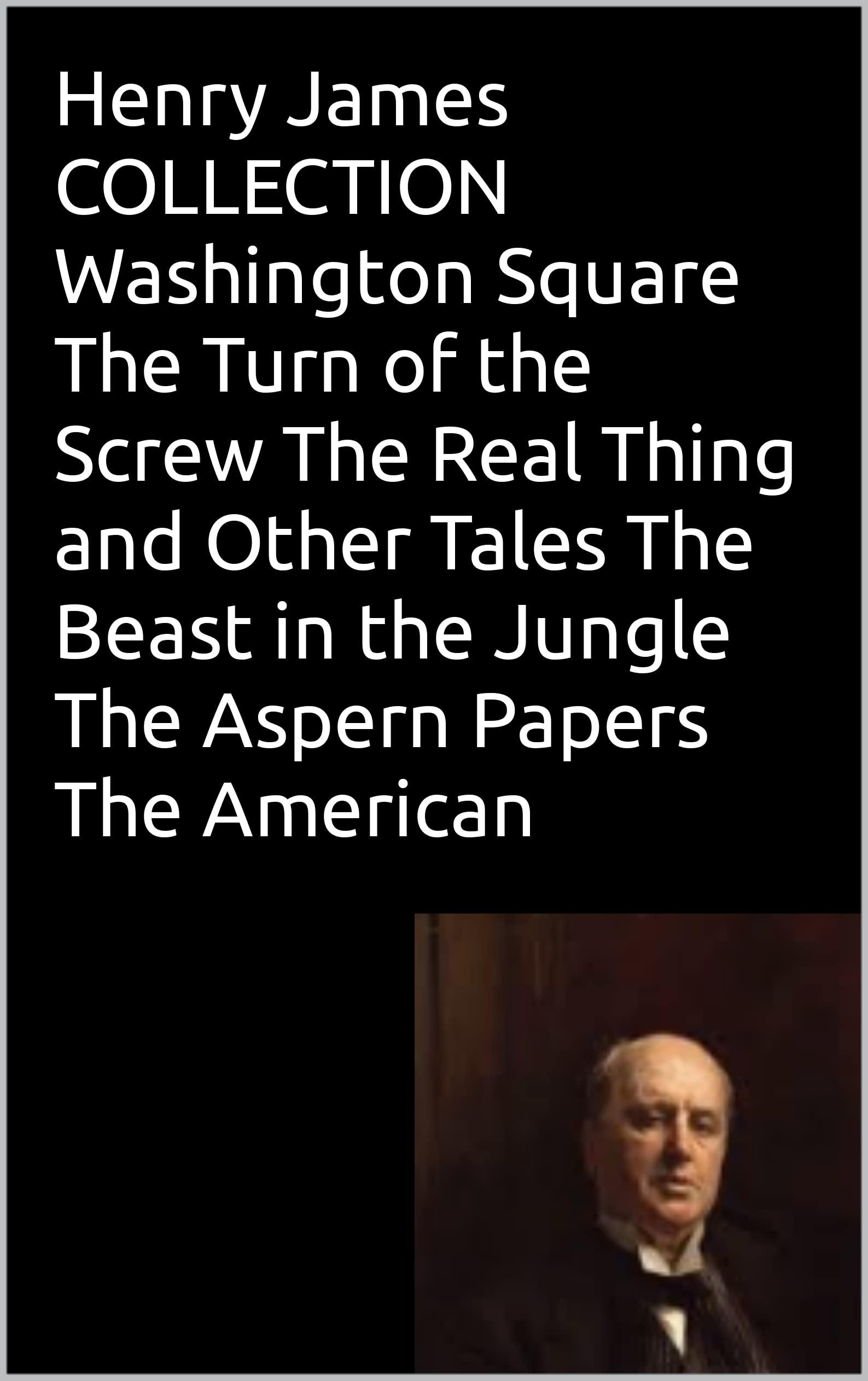 Henry James COLLECTION Washington Square The Turn of the Screw The Real ...