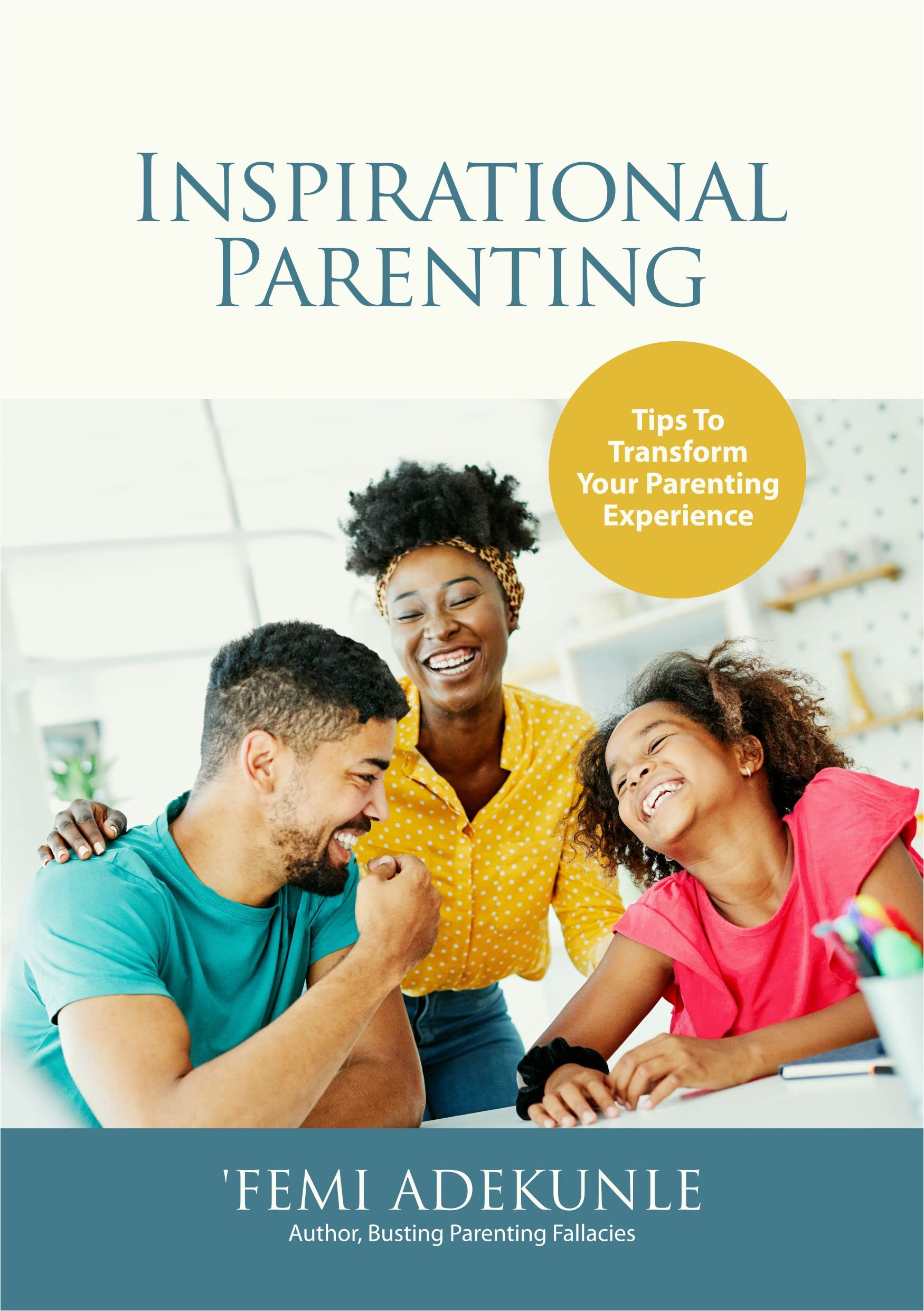 Inspirational Parenting: Tips to Transform Your Parenting Experience by FEMI ADEKUNLE | Goodreads