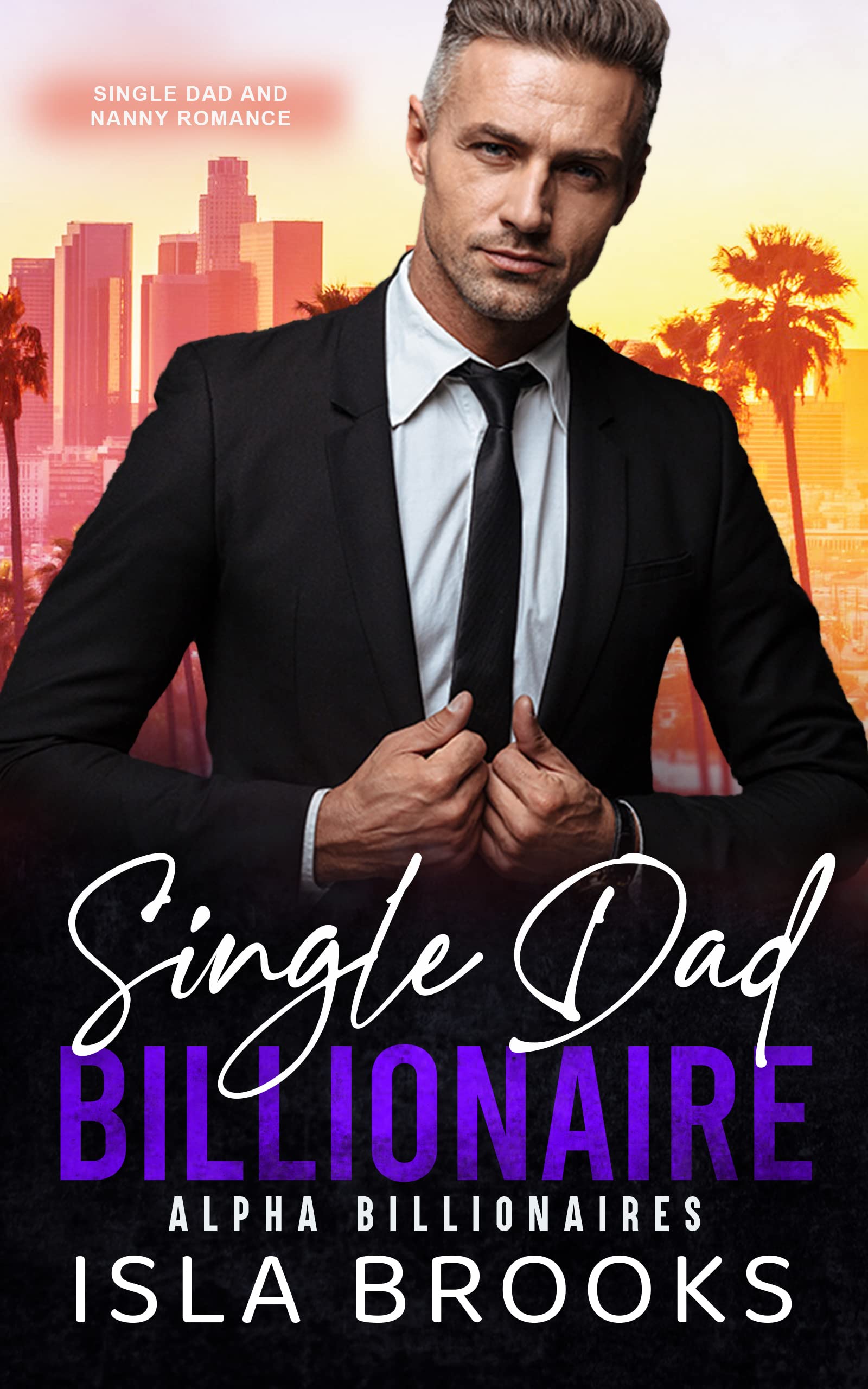 Single Dad Billionaire (Alpha Billionaires #2) by Isla Brooks | Goodreads