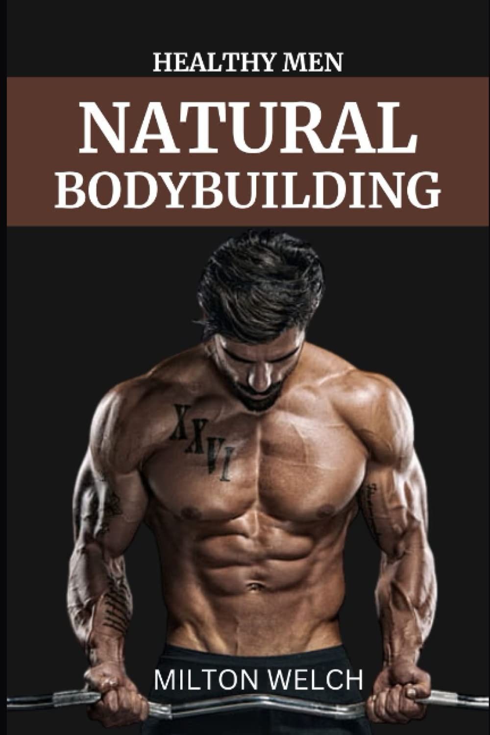 HEALTHY MEN NATURAL BODYBUILDING: A strategic 10-week plan to build ...