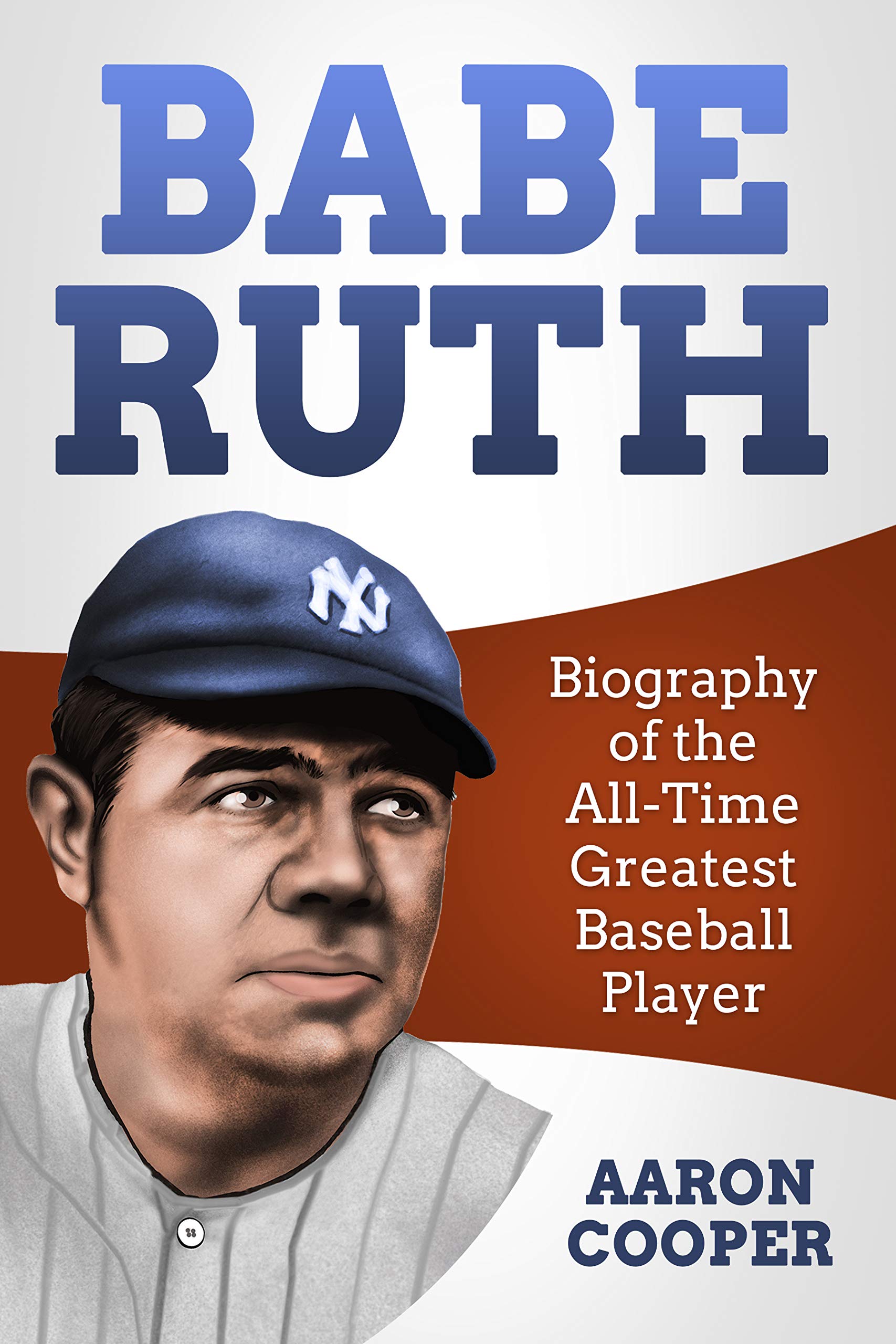 Babe Ruth: Biography of the All-Time Greatest Baseball Player by Aaron ...