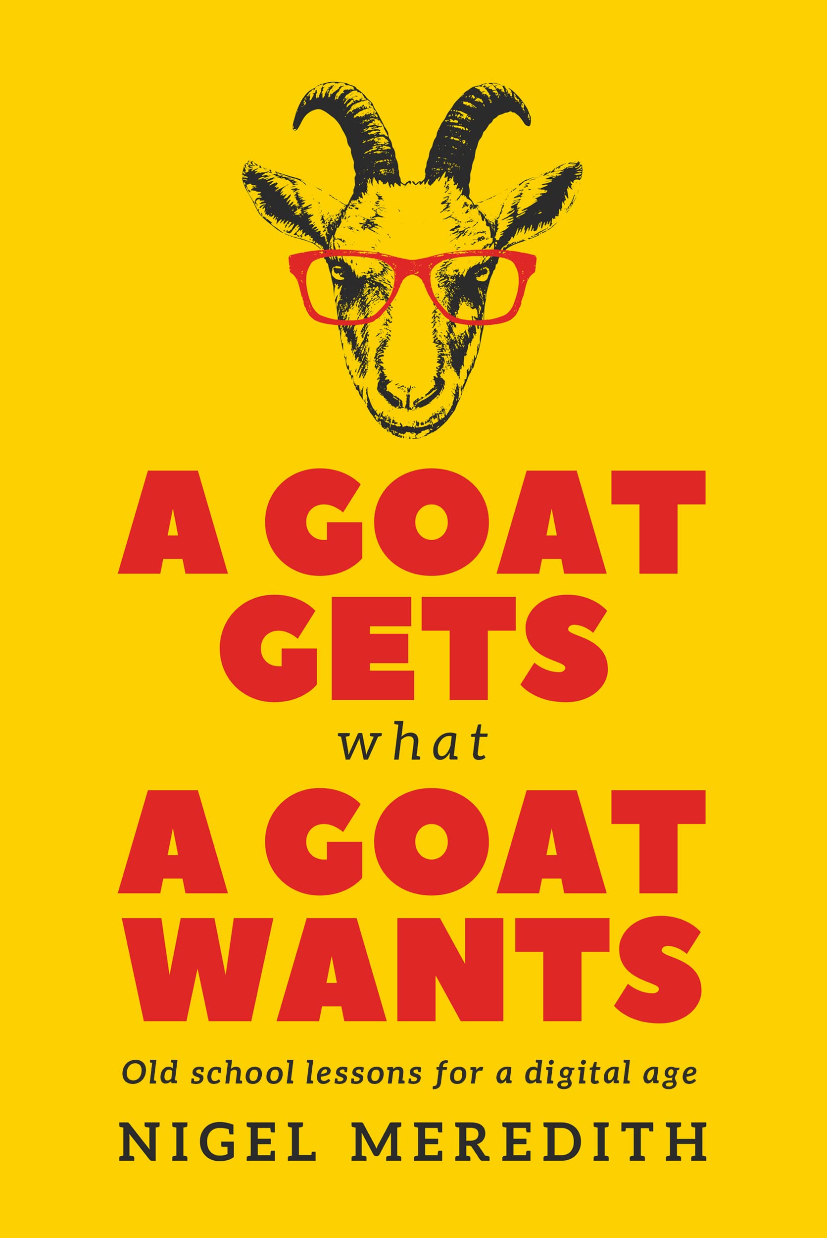 A Goat Gets What a Goat Wants: Old school ways for a digital age by ...
