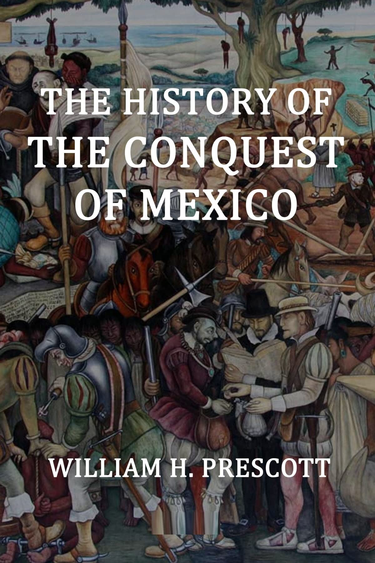 The History of the Conquest of Mexico by William H. Prescott ...