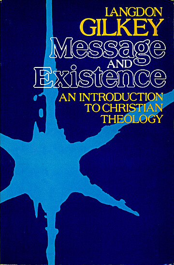 Message and Existence: An Introduction to Christian Theology by Langdon ...