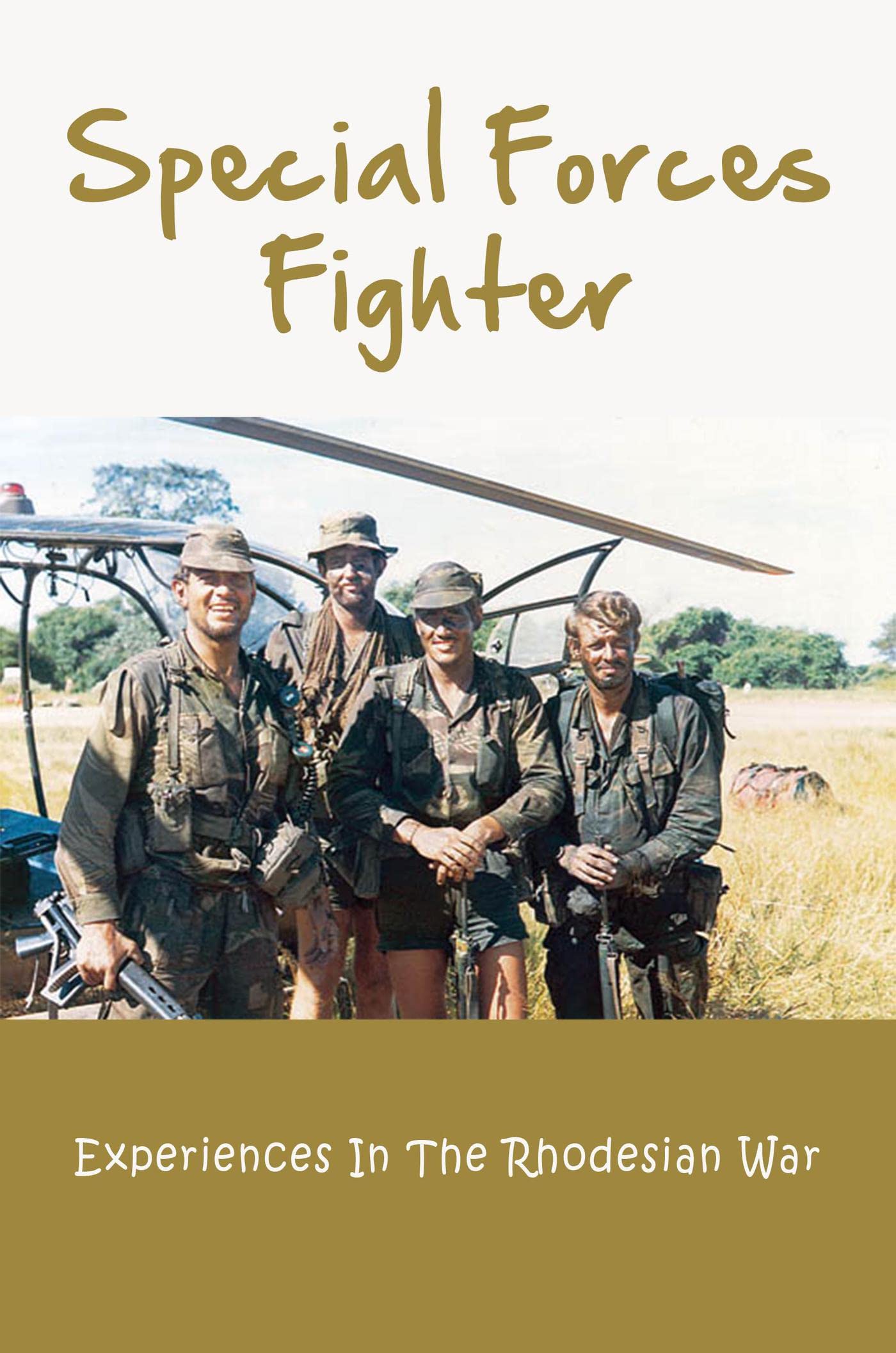 Special Forces Fighter: Experiences In The Rhodesian War by Gale Dolfi ...