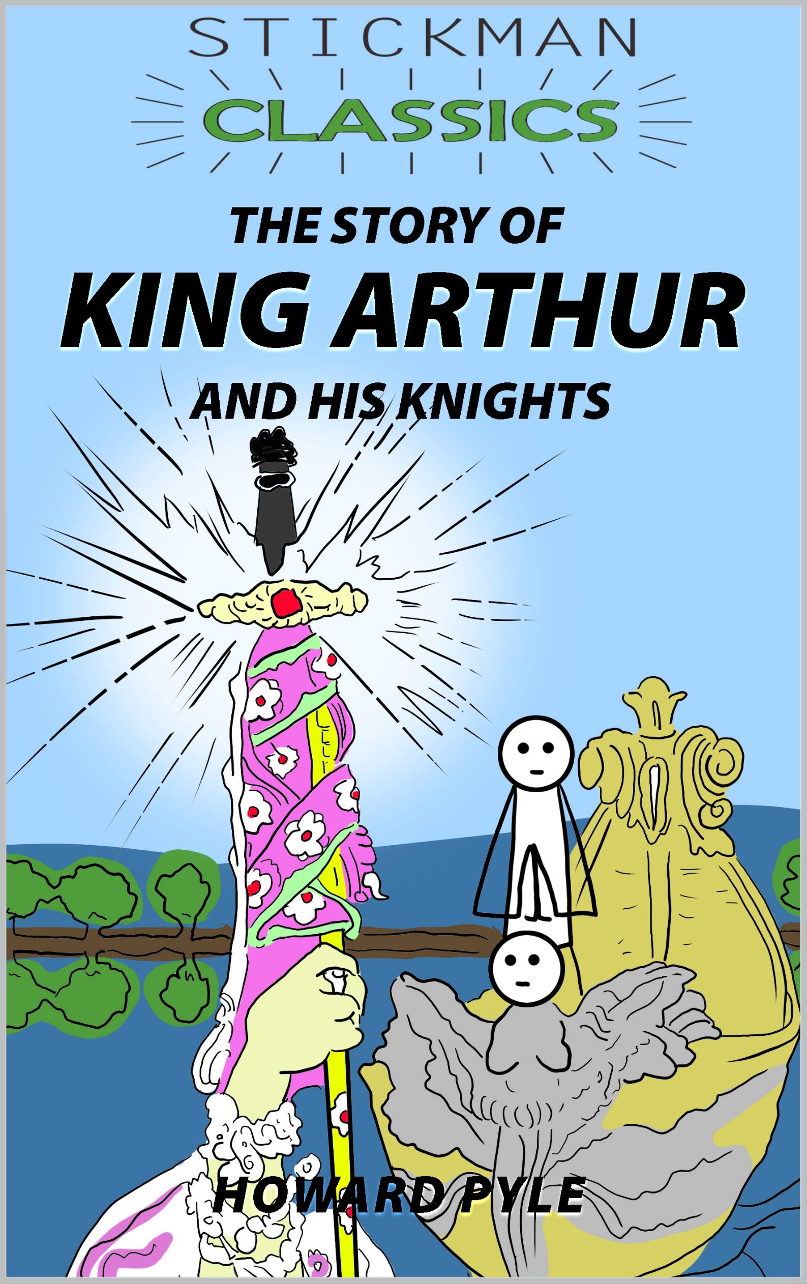 THE STORY OF KING ARTHUR AND HIS KNIGHTS (Stickman Classics) by Howard ...