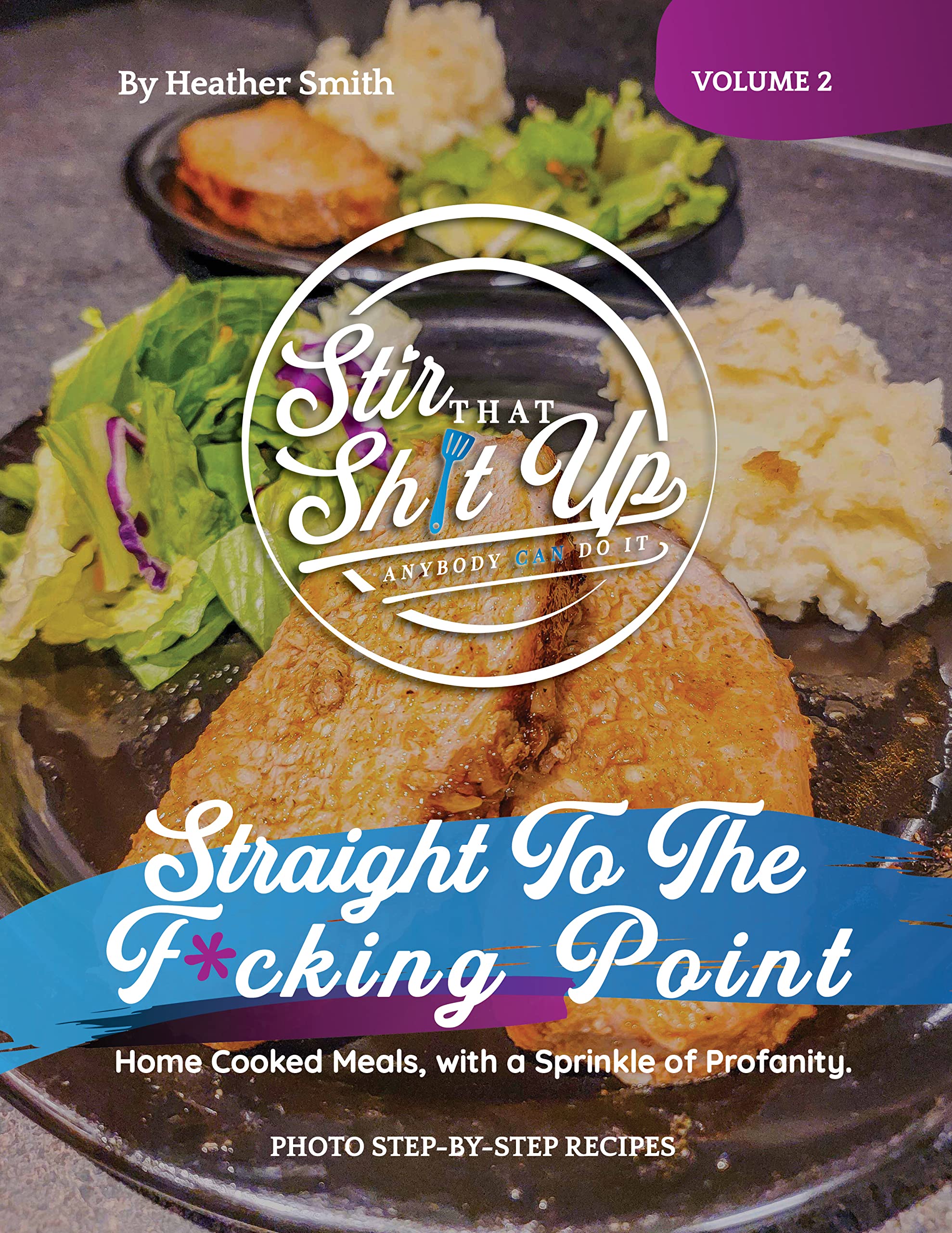 Stir That Shit Up, Volume 2: Straight To The F*cking Point, Photo Step-by-Step Recipes. by ...