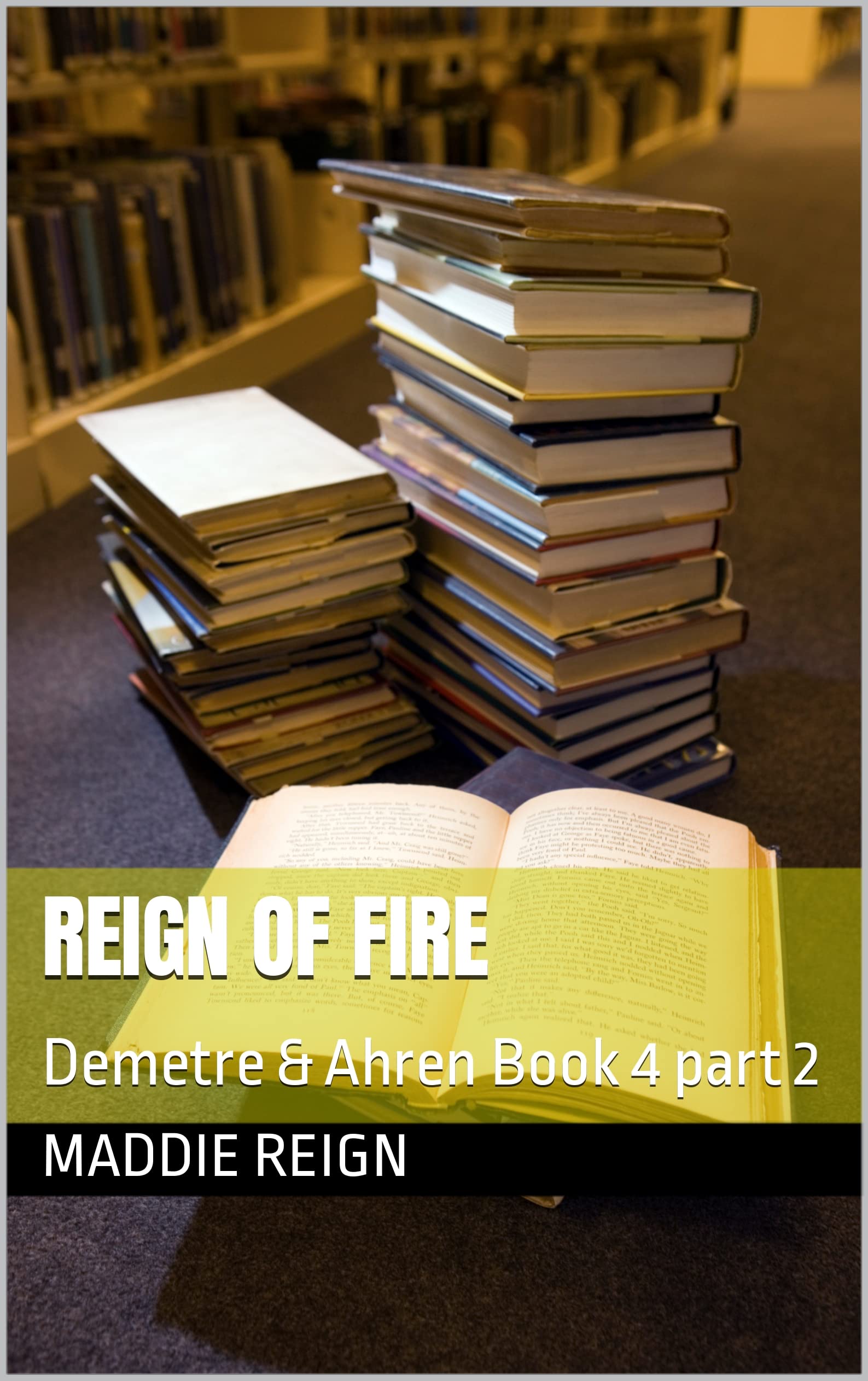 Reign Of Fire: Demetre & Ahren Book 4 part 2 by Maddie Reign | Goodreads