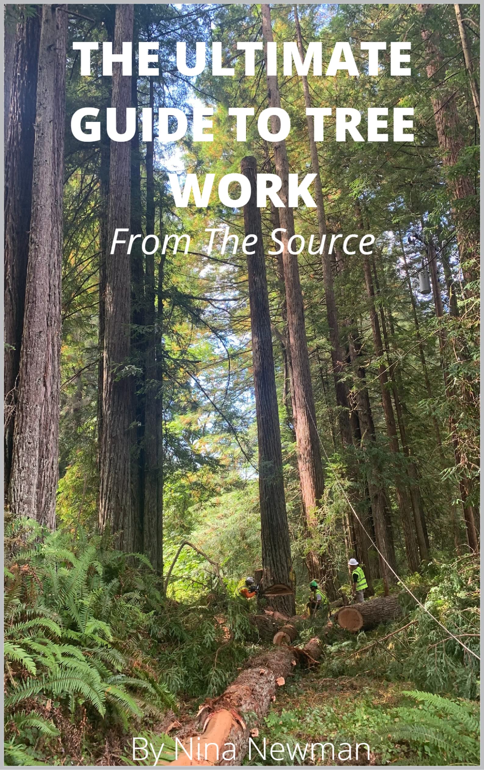 The Ultimate Guide to Tree Work: From the Source by Nina Newman | Goodreads