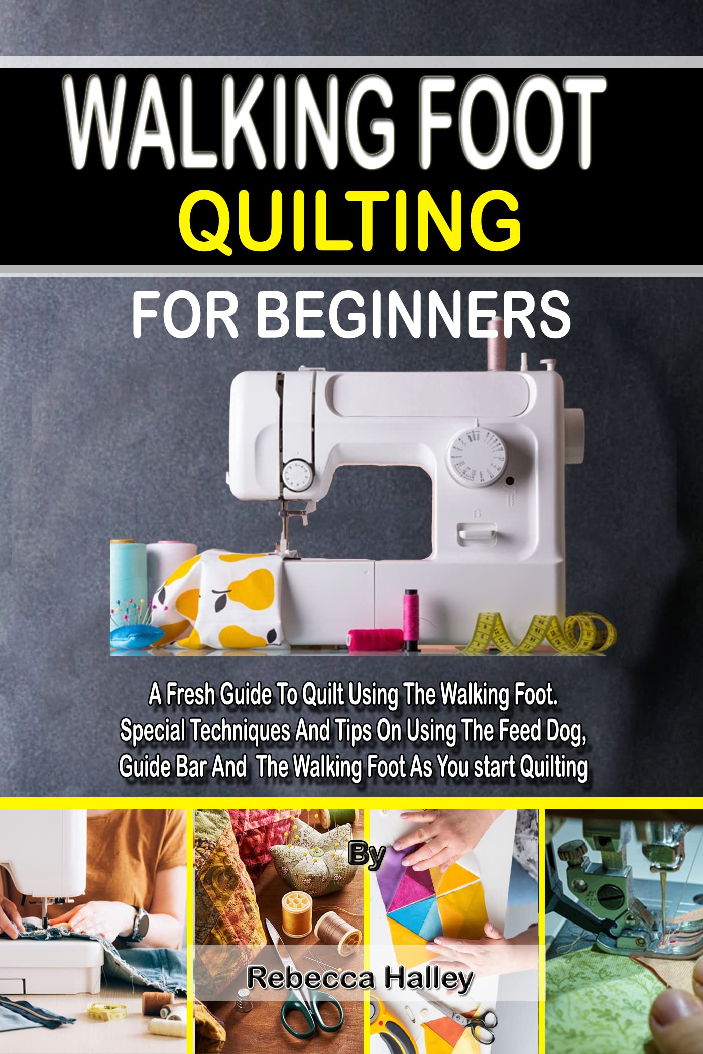 WALKING FOOT QUILTING FOR BEGINNERS: A Fresh Guide To Quilt Using The ...
