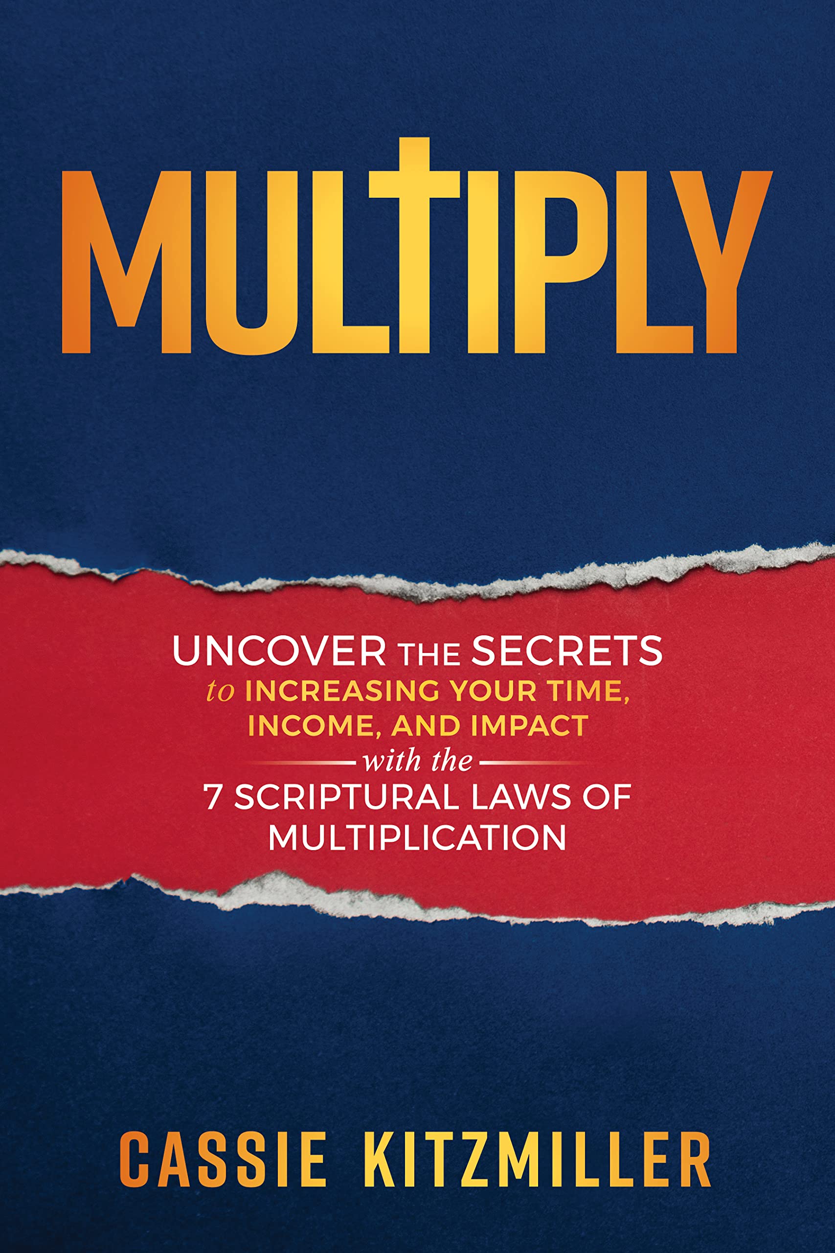 MULTIPLY: Uncover the Secrets to Increasing Your Time, Income, and ...