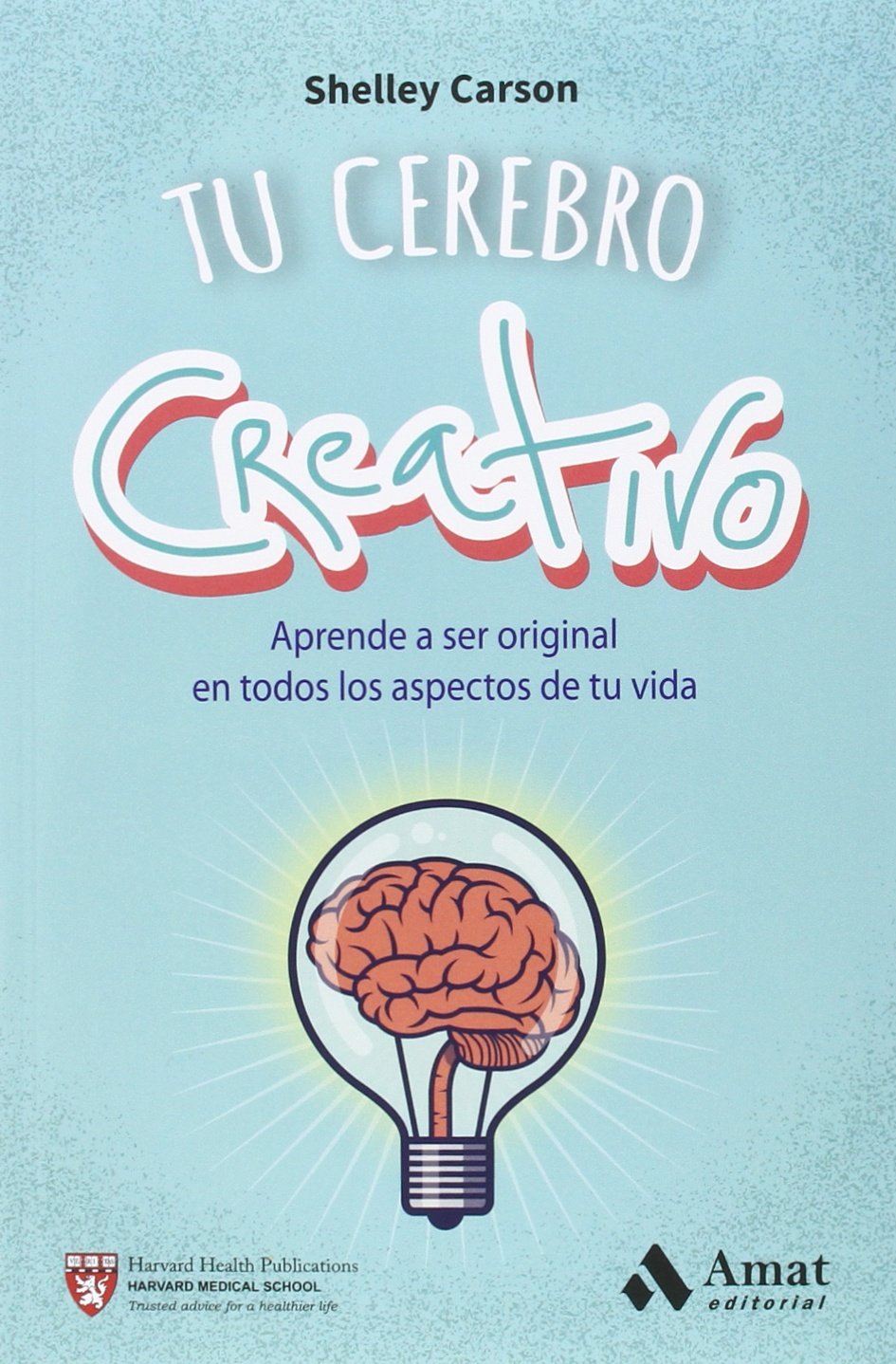 Tu cerebro creativo: Aprende a ser original en todos los aspectos de tu vida by Shelley Carson ...
