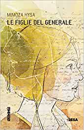 Le figlie del generale by Mimoza Hysa | Goodreads