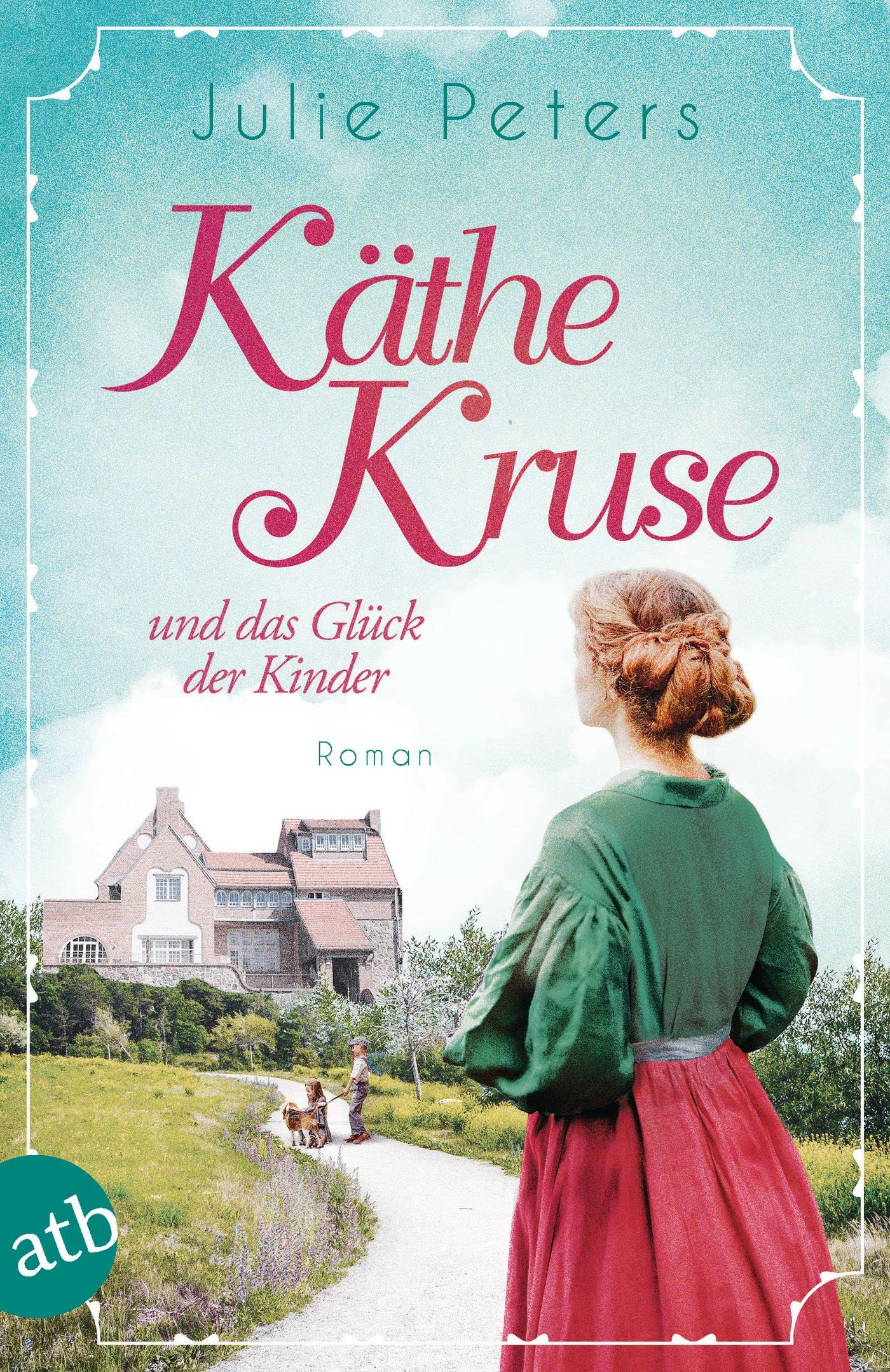 Käthe Kruse und das Glück der Kinder: Roman (Die Puppen-Saga 2) by Julie Peters | Goodreads