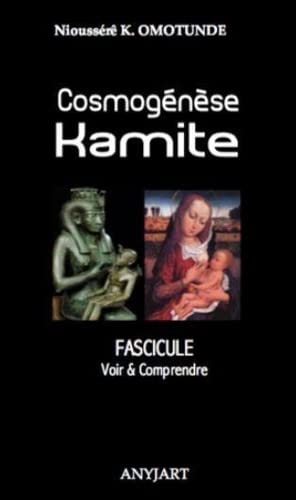 Cosmogénèse Kamite Fascicule: Voir & Comprendre by Nioussérê Kalala ...