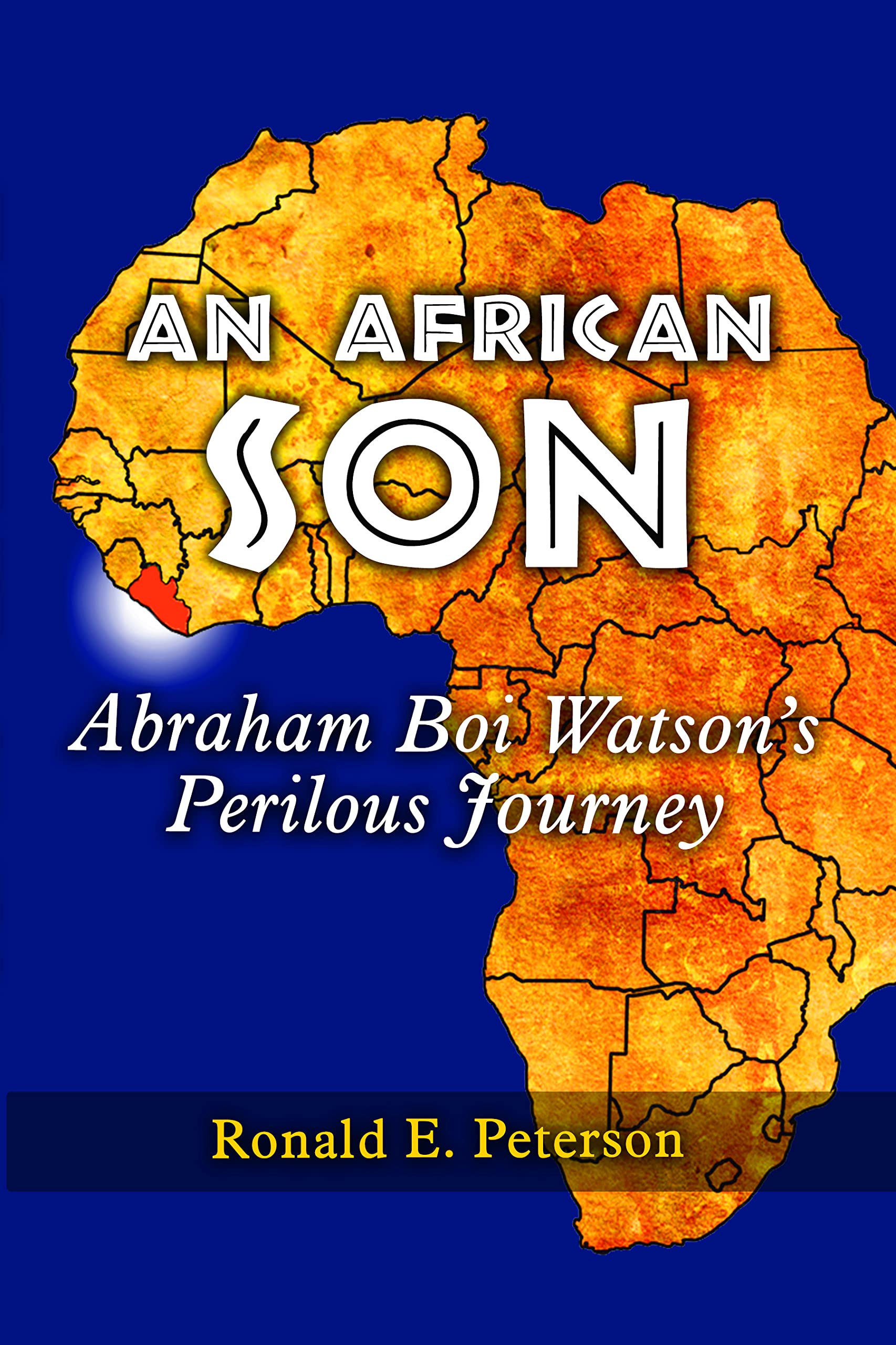 An African Son: Abraham Boi Watson's Perilous Journey by Ronald E. Peterson | Goodreads