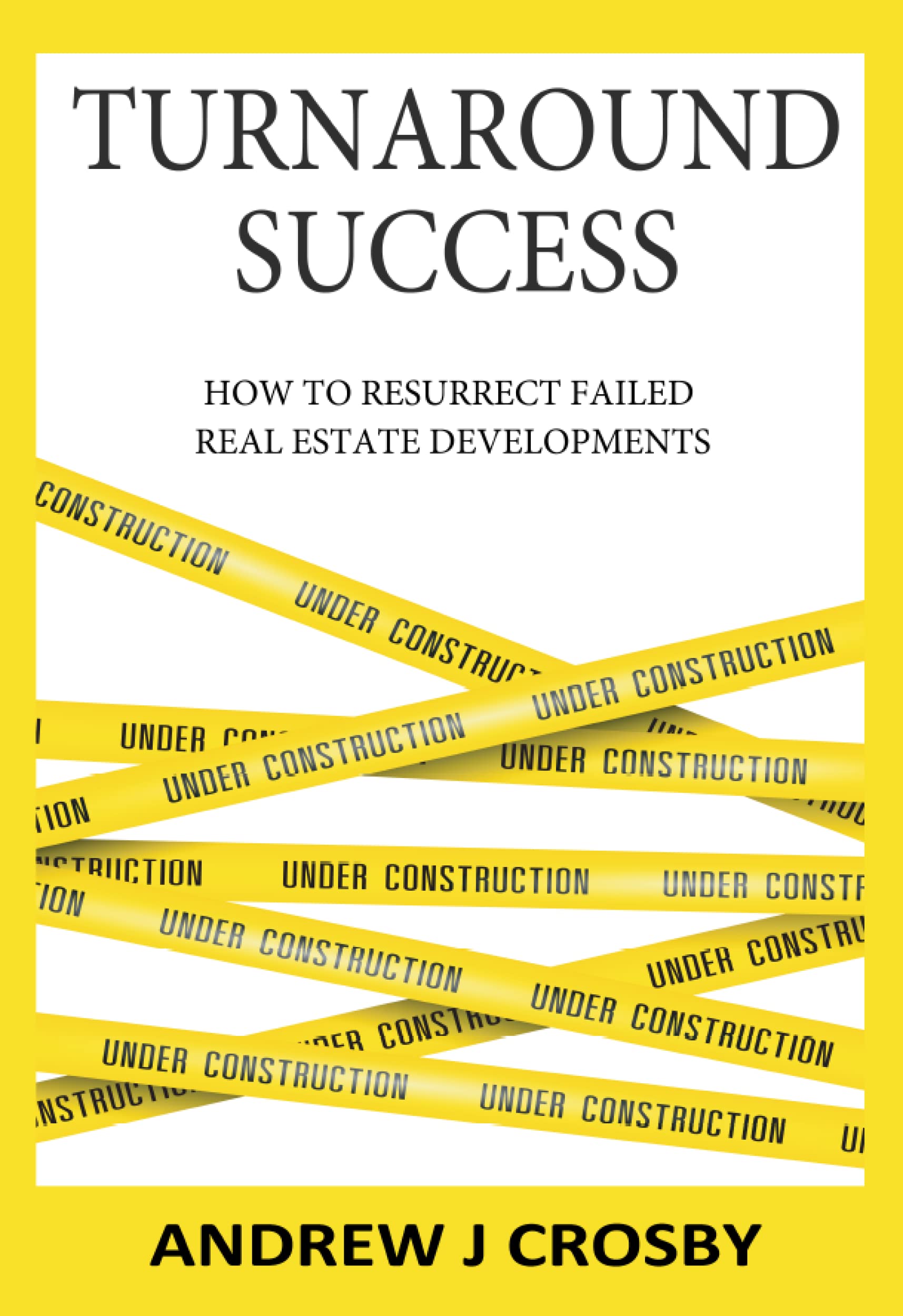 Turnaround Success: How to Resurrect Failed Real Estate Developments by ...