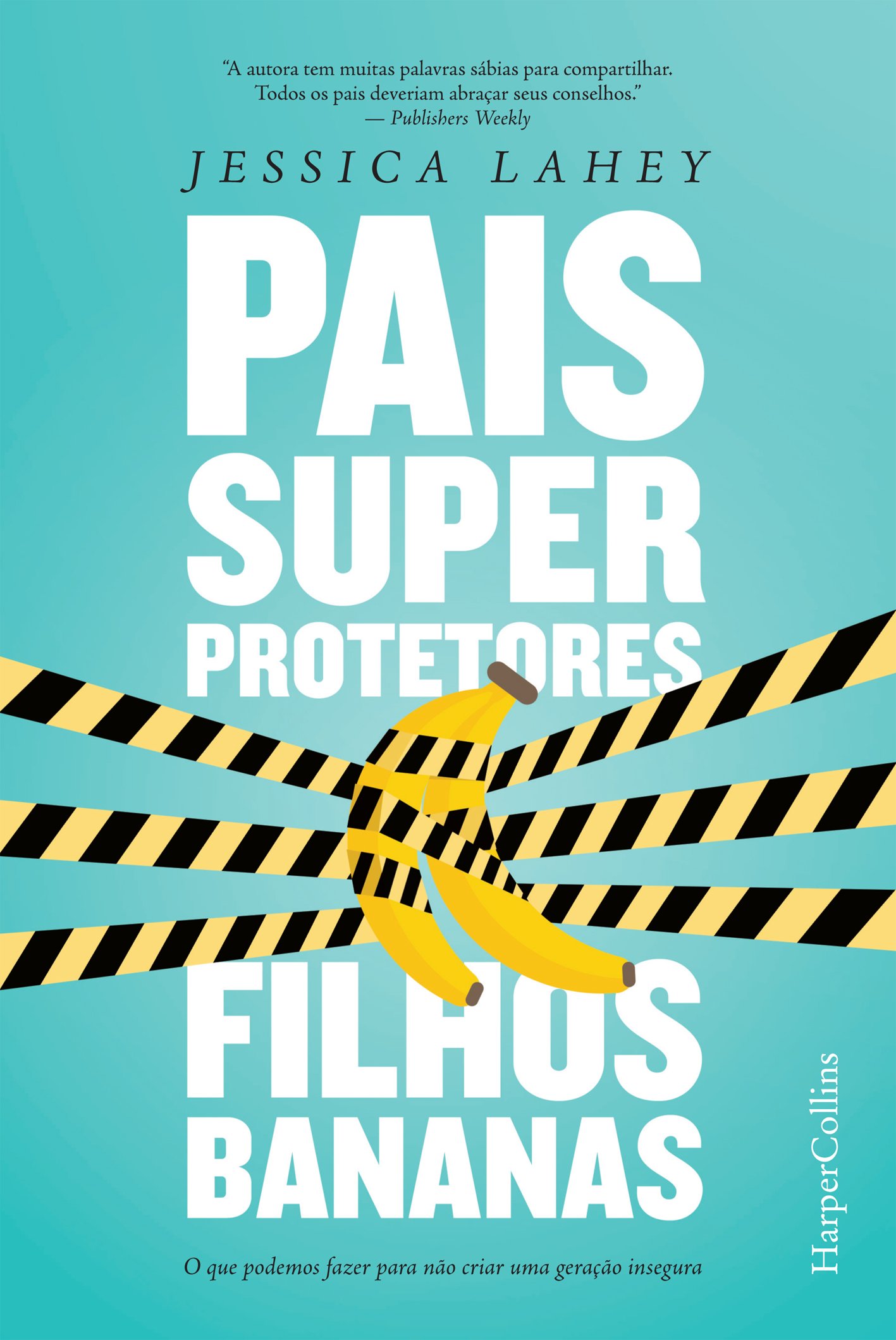 Pais Superprotetores. Filhos Bananas by Jessica Lahey | Goodreads