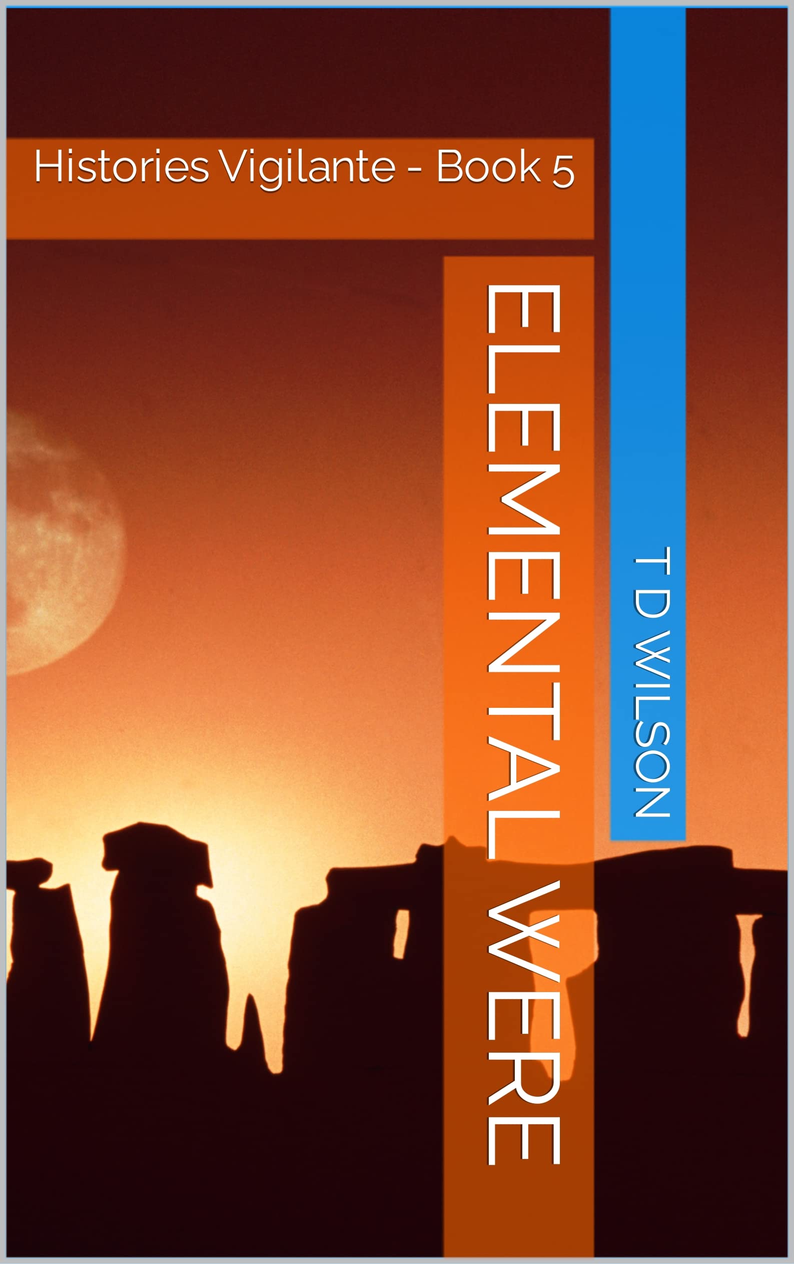 Histories Vigilante (Elemental Were #5) by T.D. Wilson | Goodreads