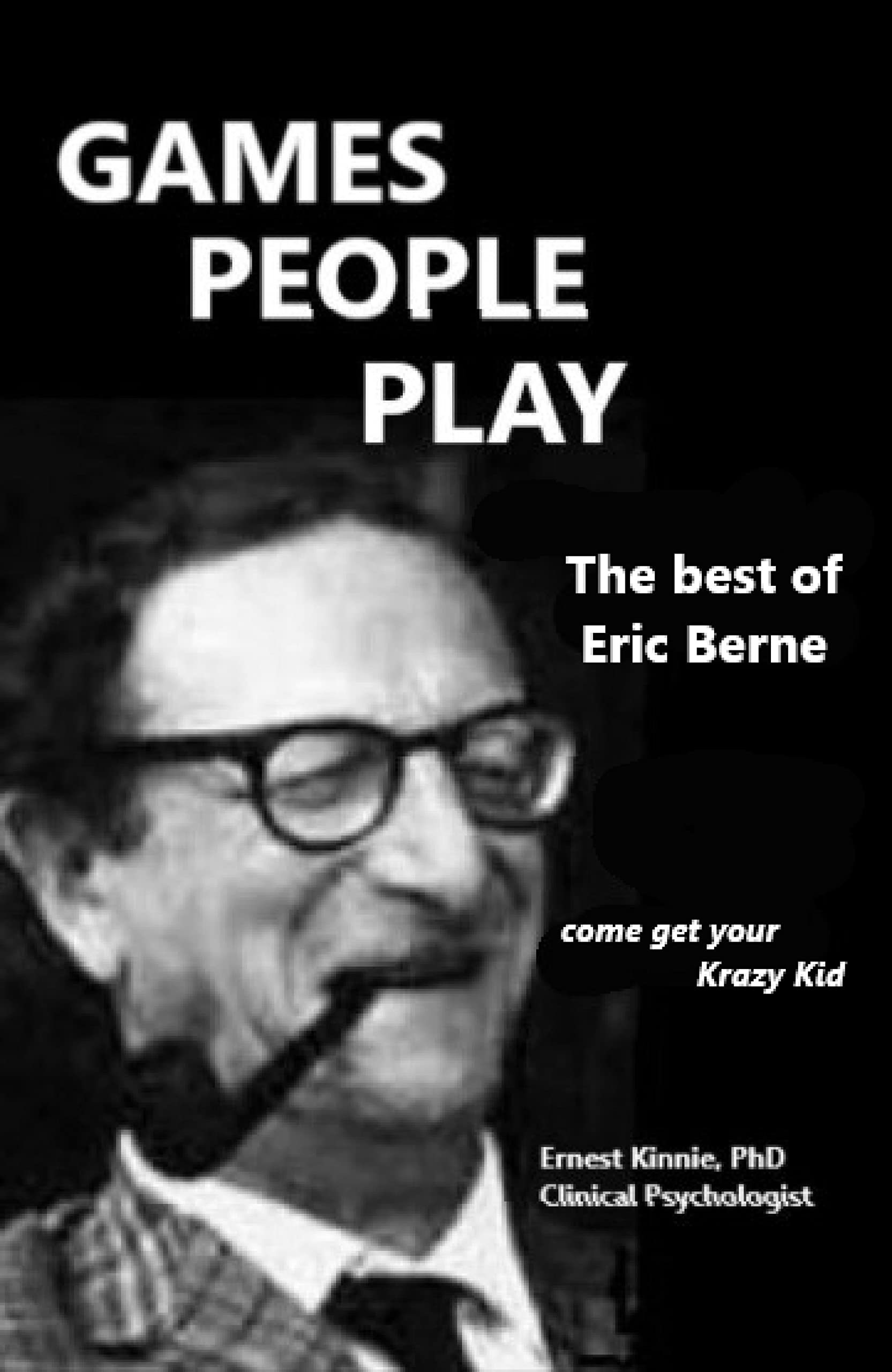 GAMES PEOPLE PLAY the best of Eric Berne: dance like a flame across the ...