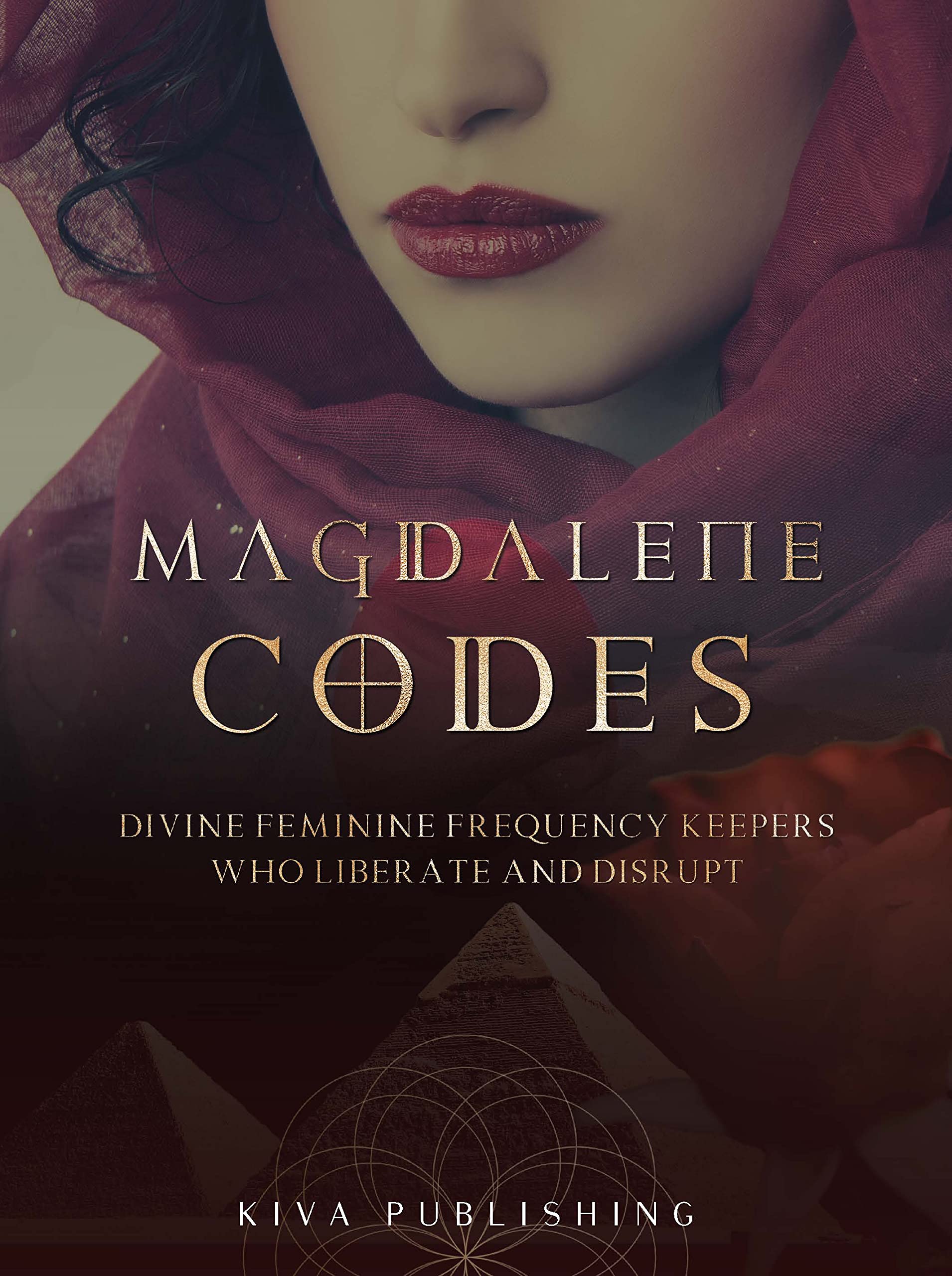 Magdalene Codes: Divine Feminine Frequency Keepers Who Liberate and Disrupt by Shannon Van Den ...