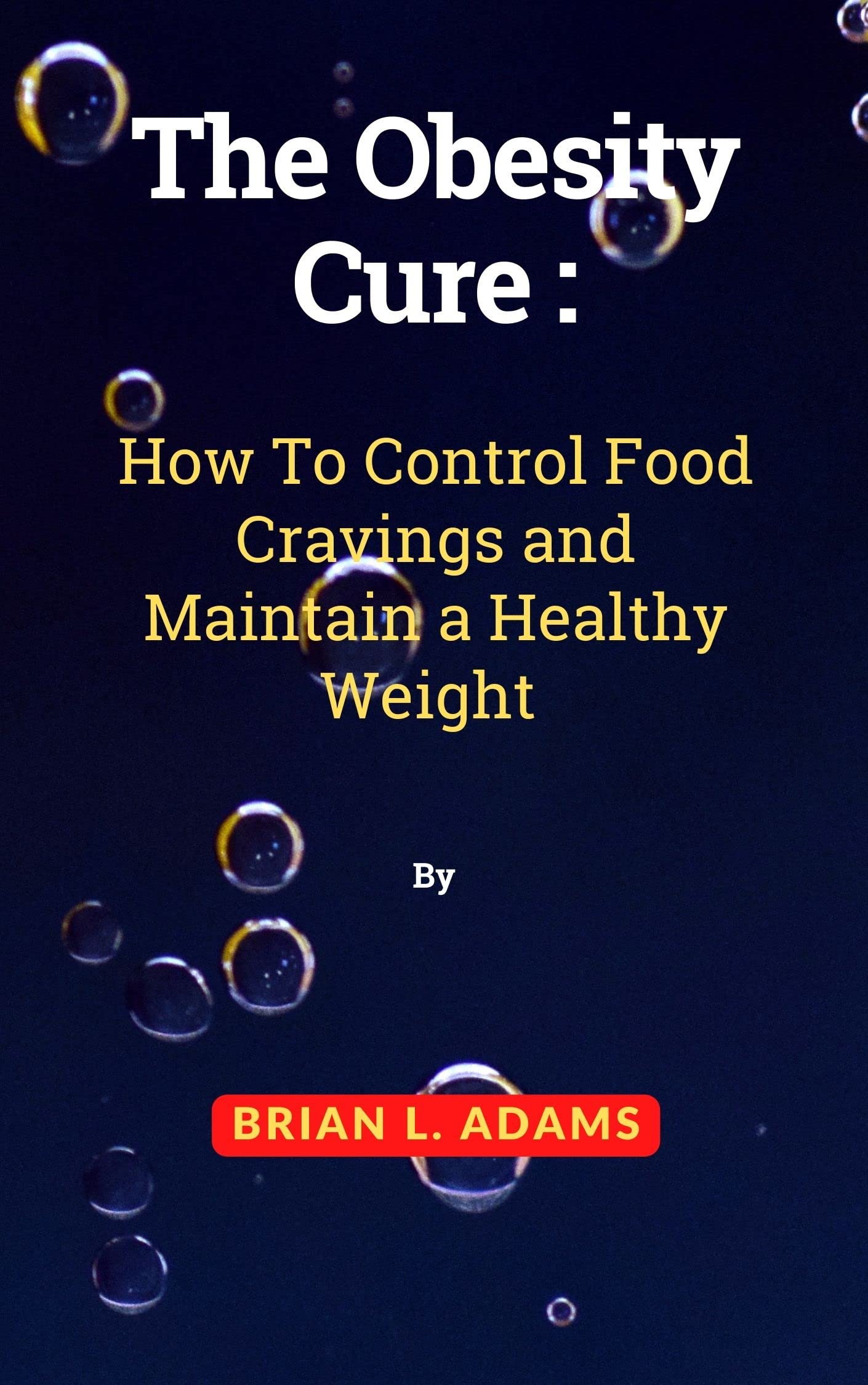 The Obesity Cure: How To Control Food Cravings and Maintain a Healthy ...