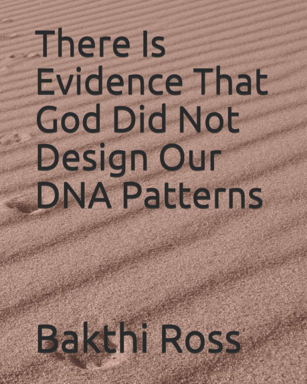 There Is Evidence That God Did Not Design Our DNA Patterns. by DR ...