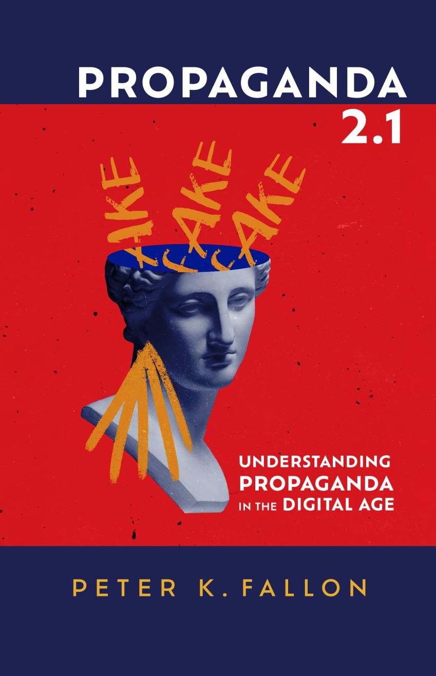 Propaganda 2.1: Understanding Propaganda in the Digital Age by Peter K ...