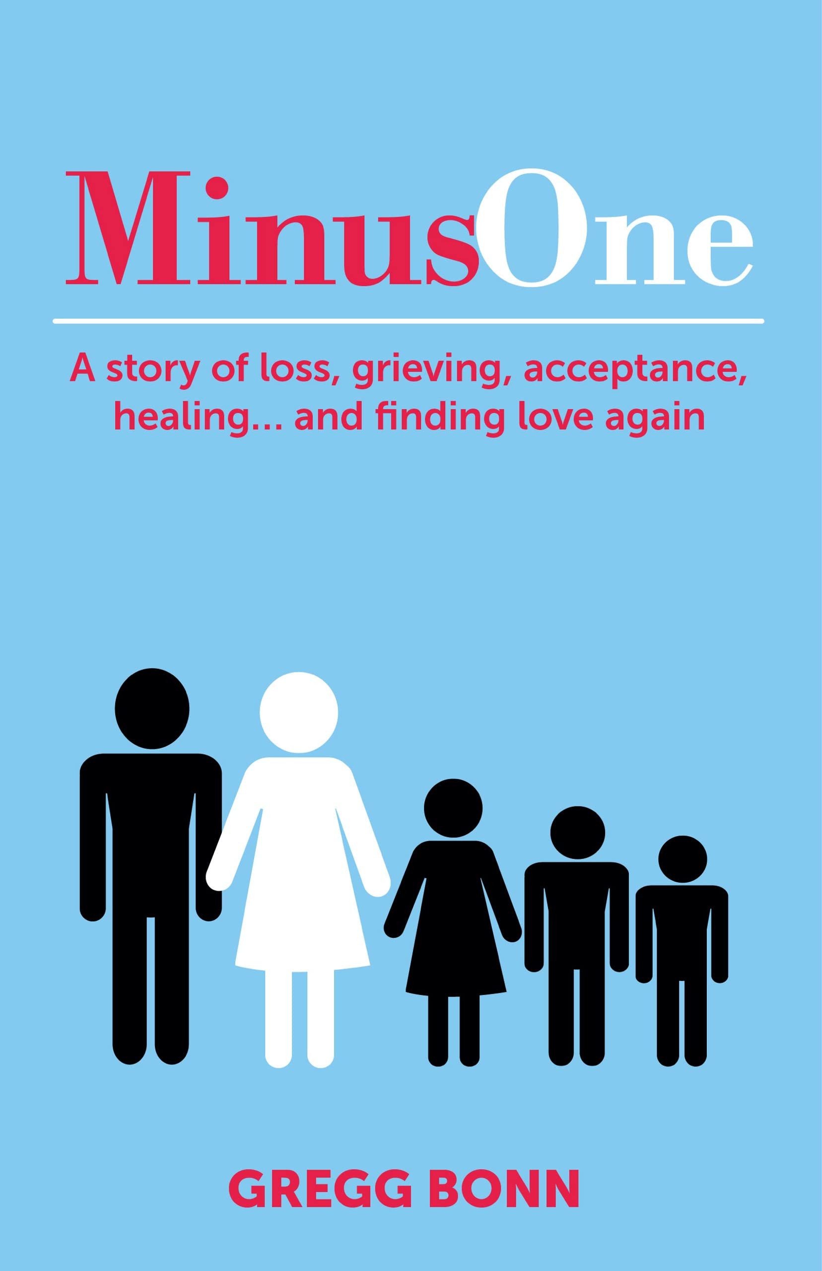 Minus One: A story of loss, grieving, acceptance, healing… and finding ...