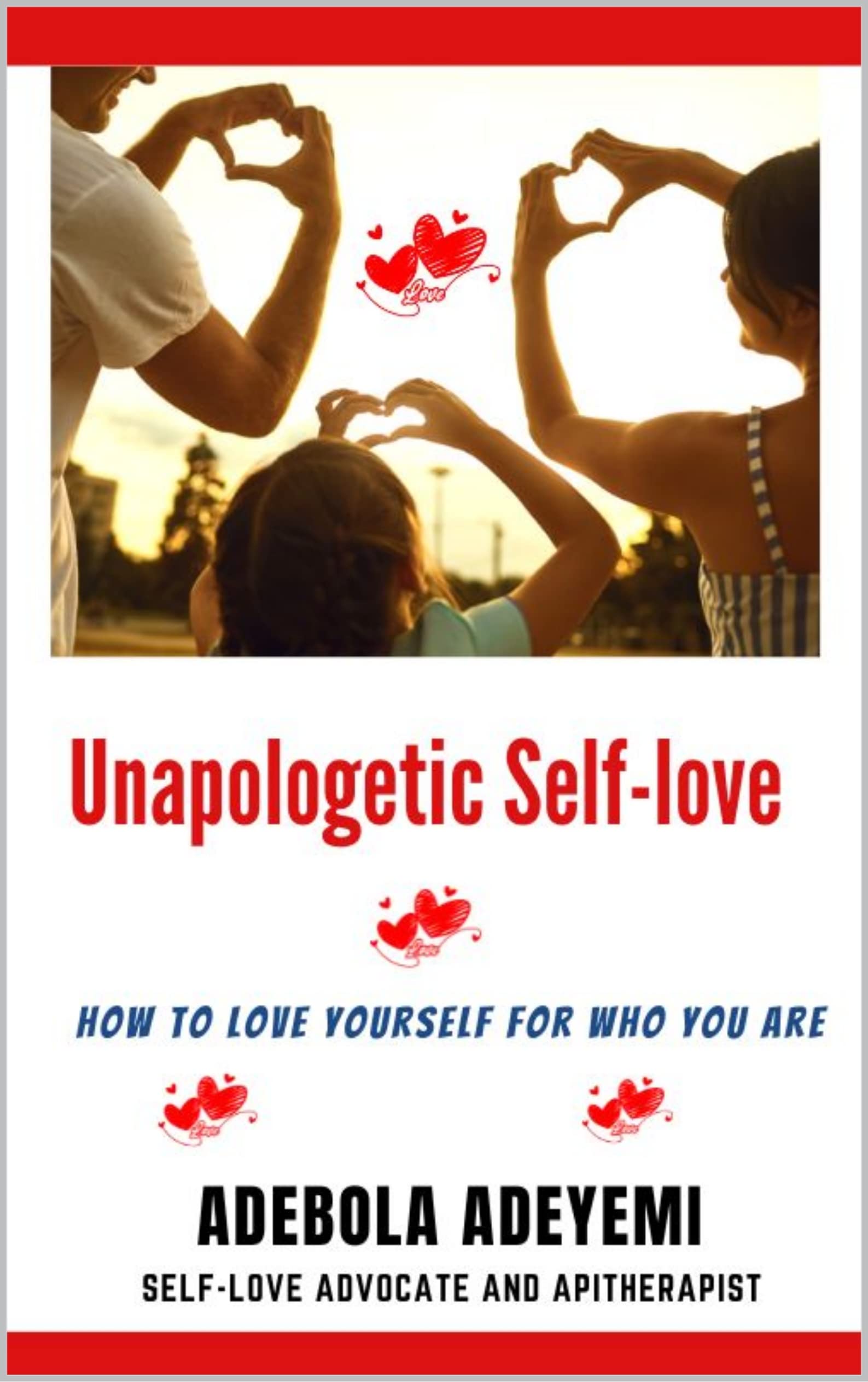 Unapologetic Self-love: How to love yourself for who you are by Adebola Adeyemi | Goodreads