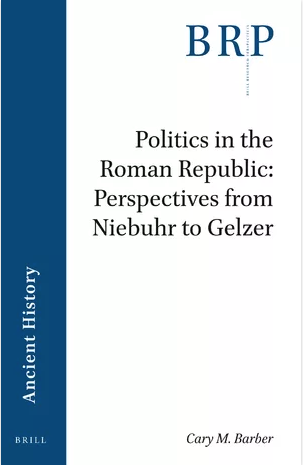 Politics in the Roman Republic: Perspectives from Niebuhr to Gelzer by ...
