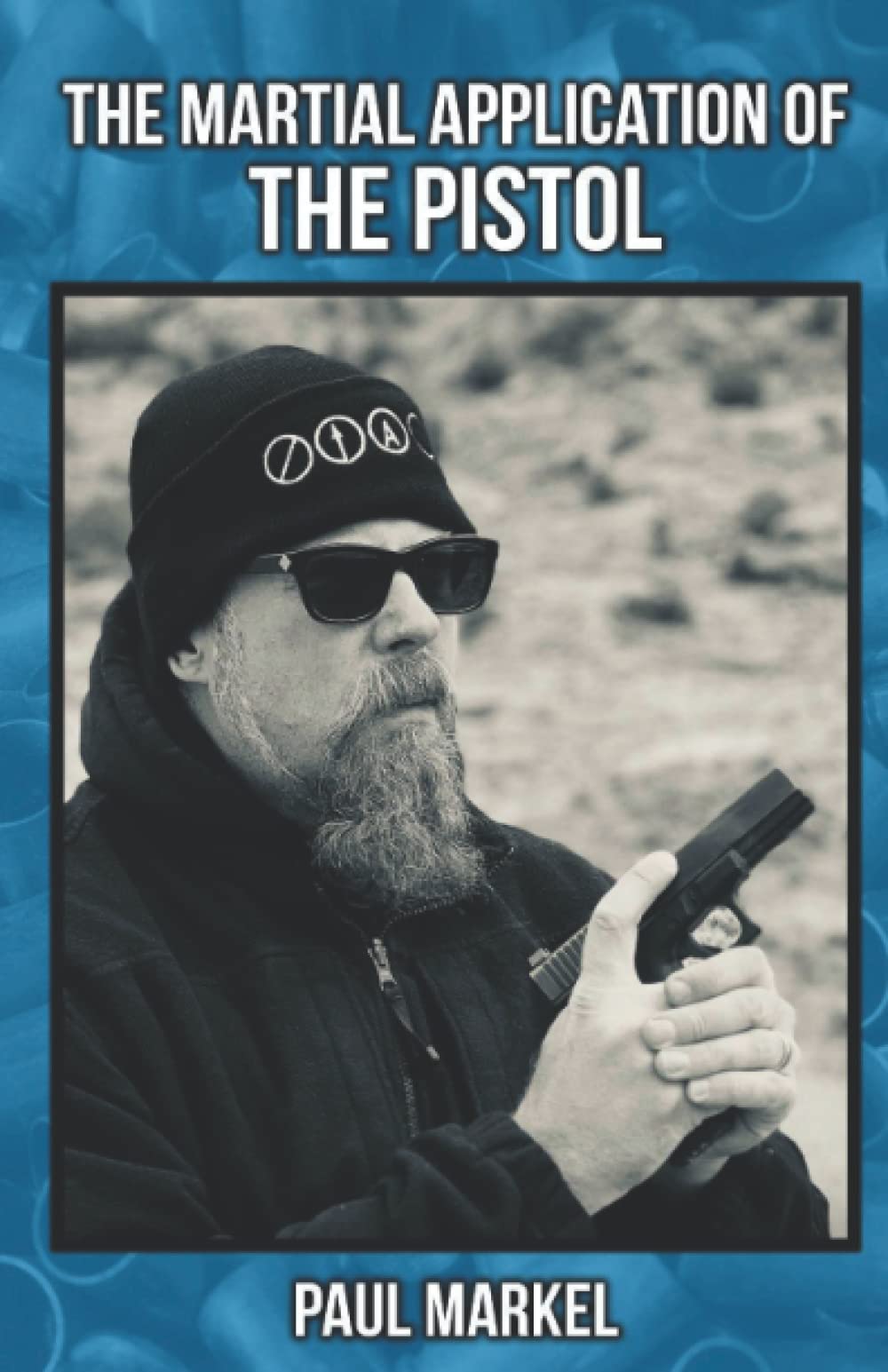 The Martial Application of the Pistol by Paul G Markel | Goodreads