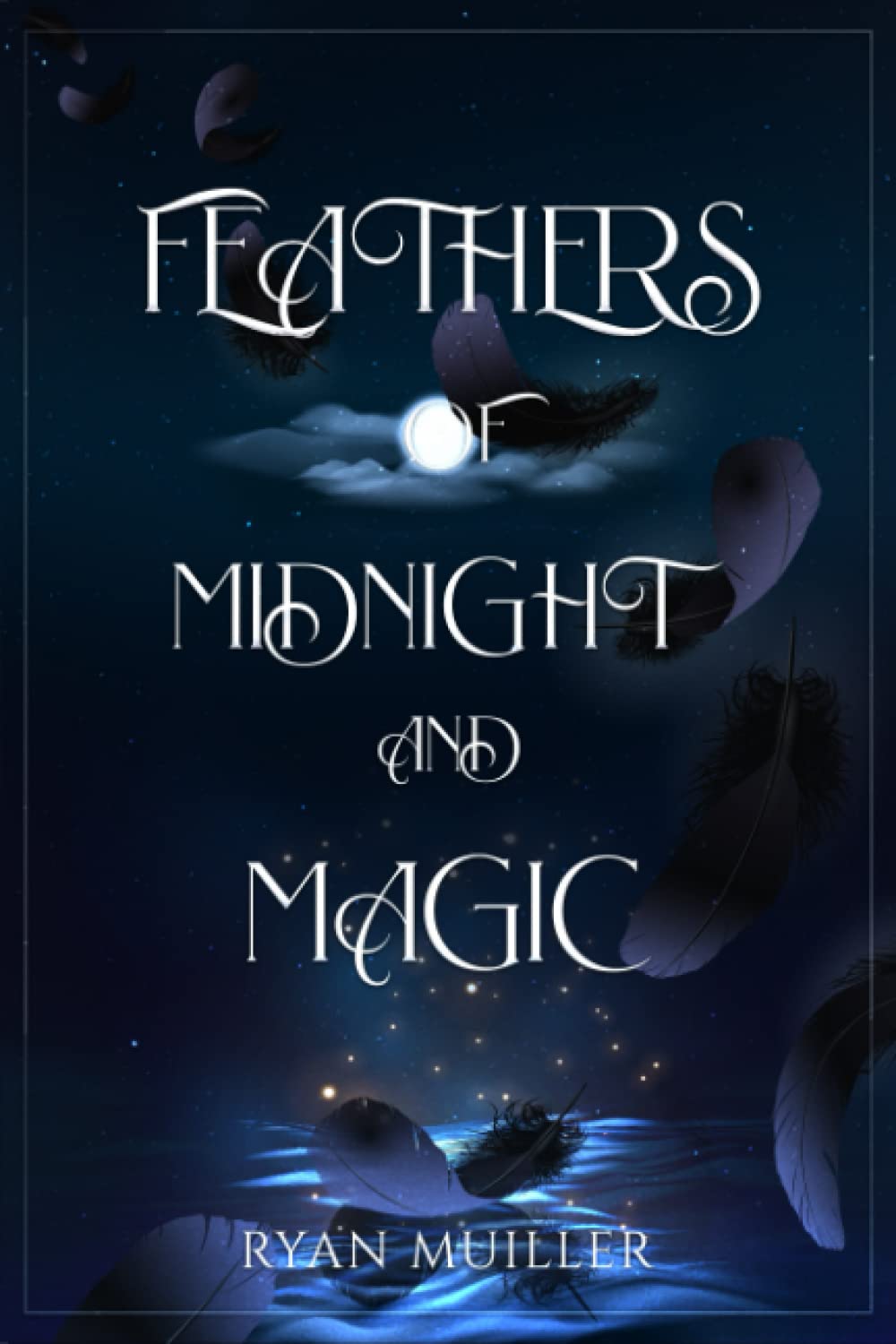 Feathers of Midnight and Magic by Ryan Muiller | Goodreads