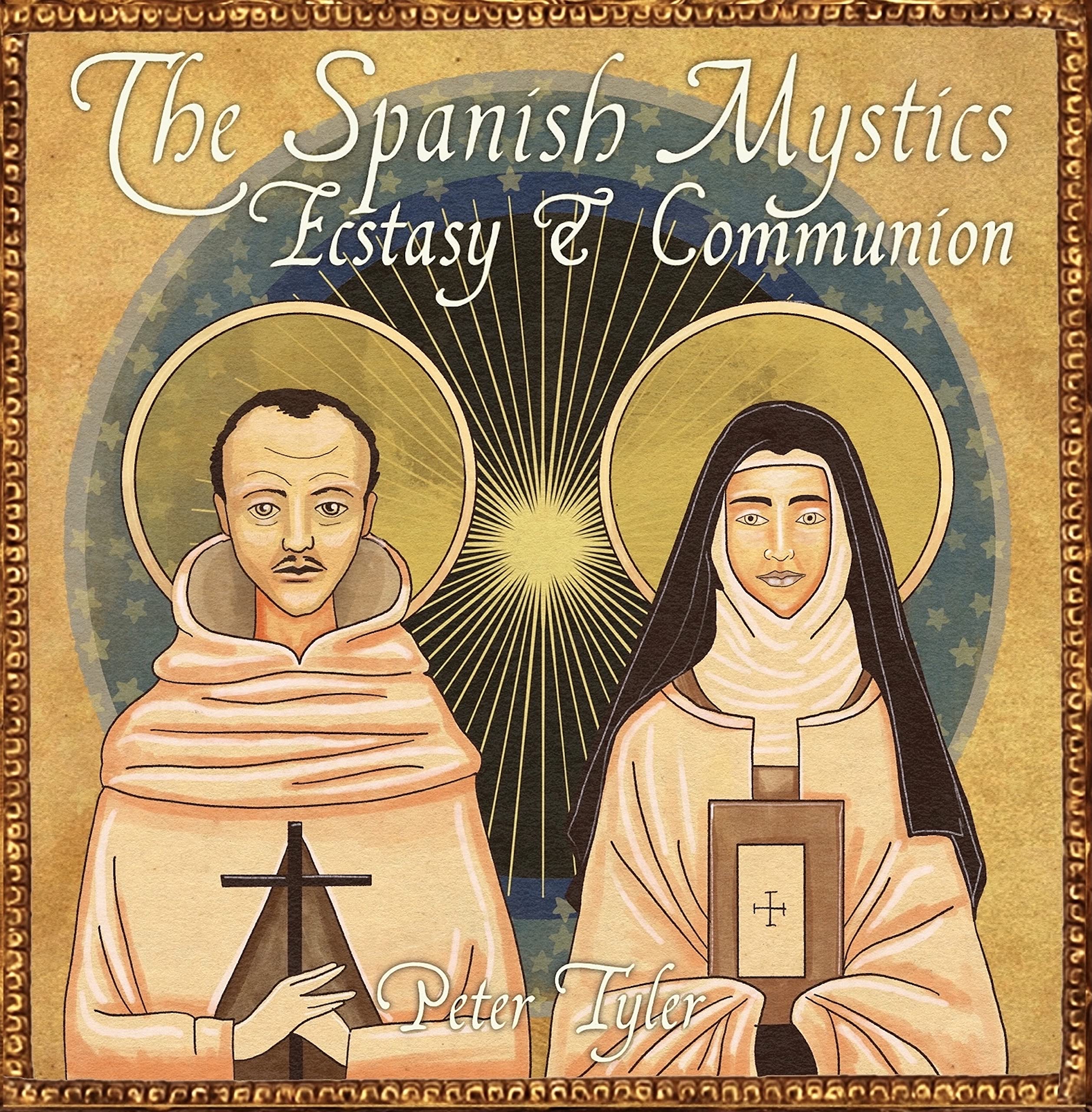 The Spanish Mystics: Ecstasy and Communion with Peter Tyler: The ...
