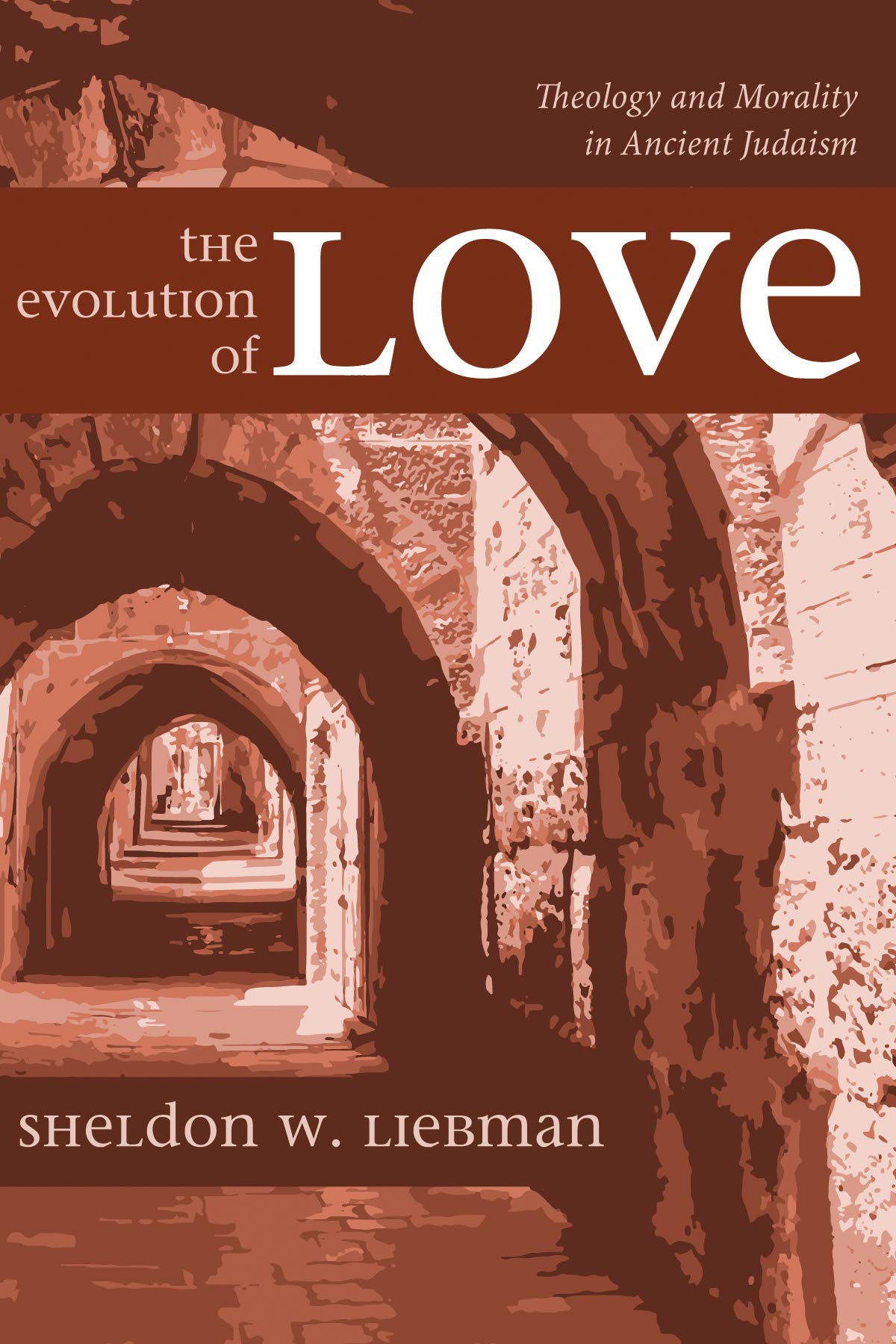 The Evolution of Love: Theology and Morality in Ancient Judaism by ...