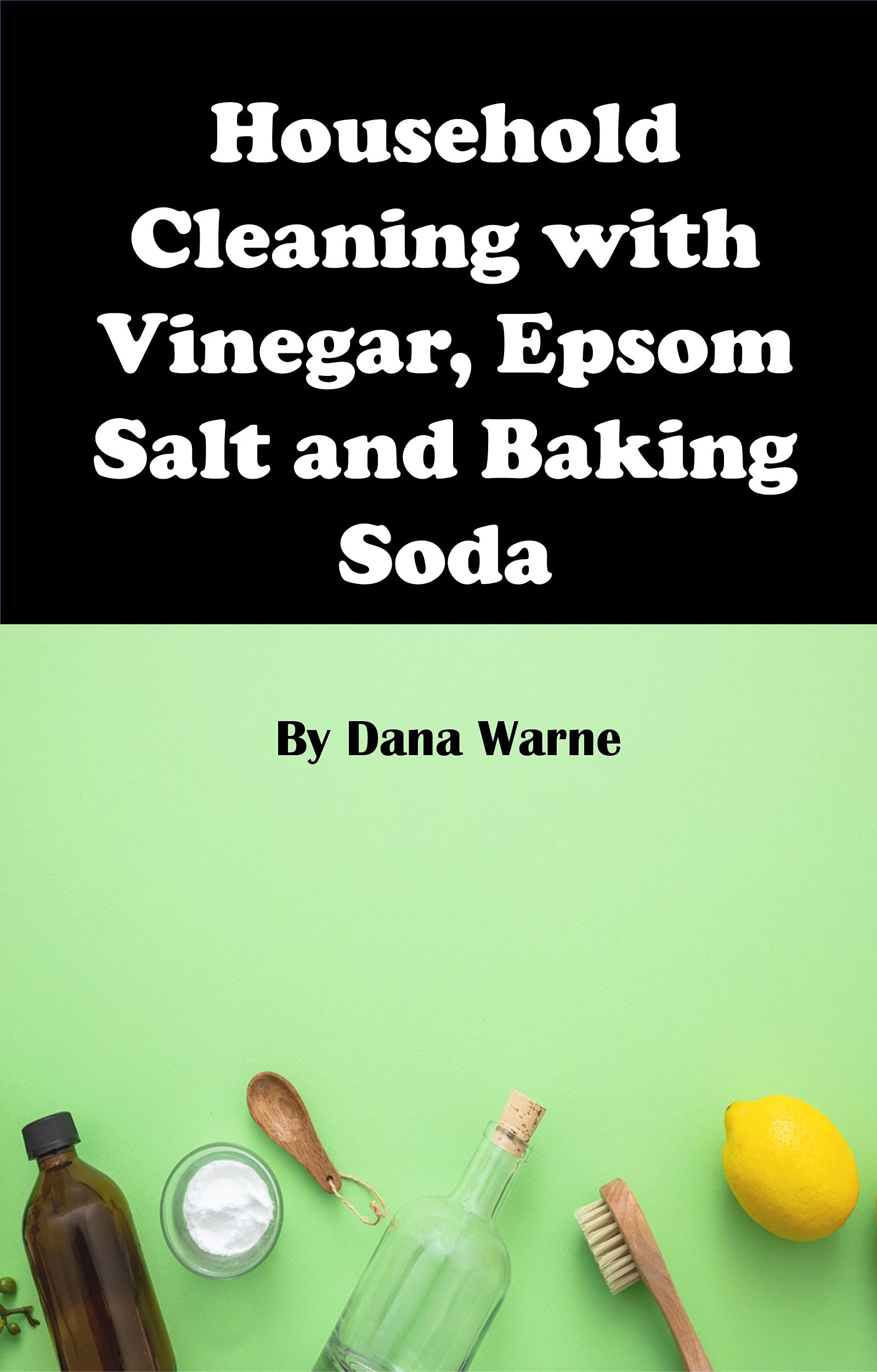 Household Cleaning with Vinegar, Epsom Salt, and Baking Soda: Discover ...